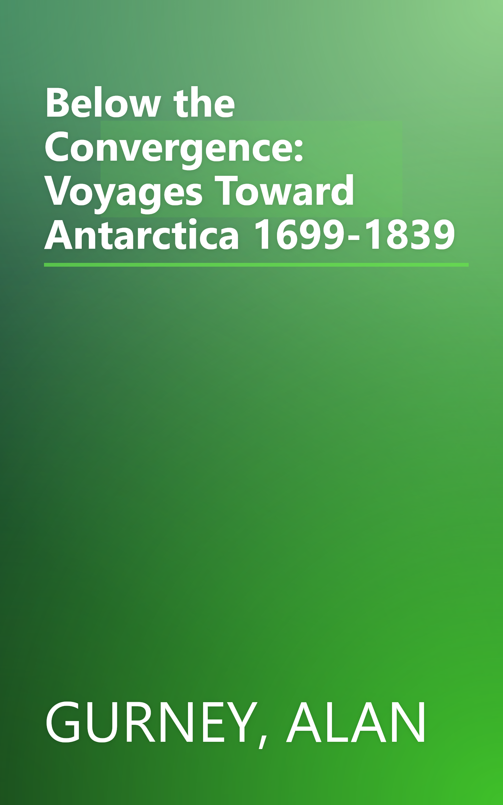 Below the Convergence: Voyages Toward Antarctica 1699-1839 book cover