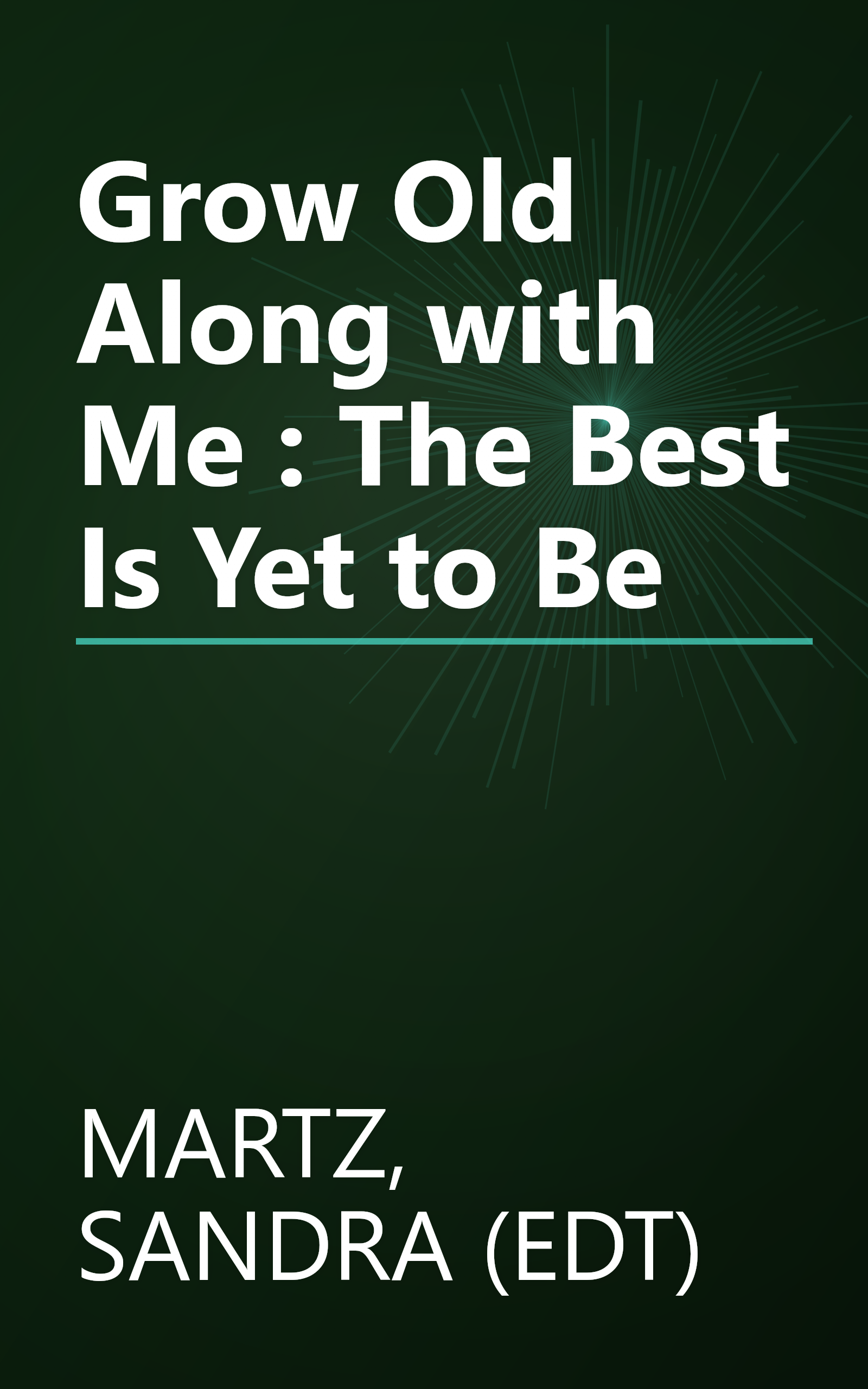 Grow Old Along with Me : The Best Is Yet to Be book cover