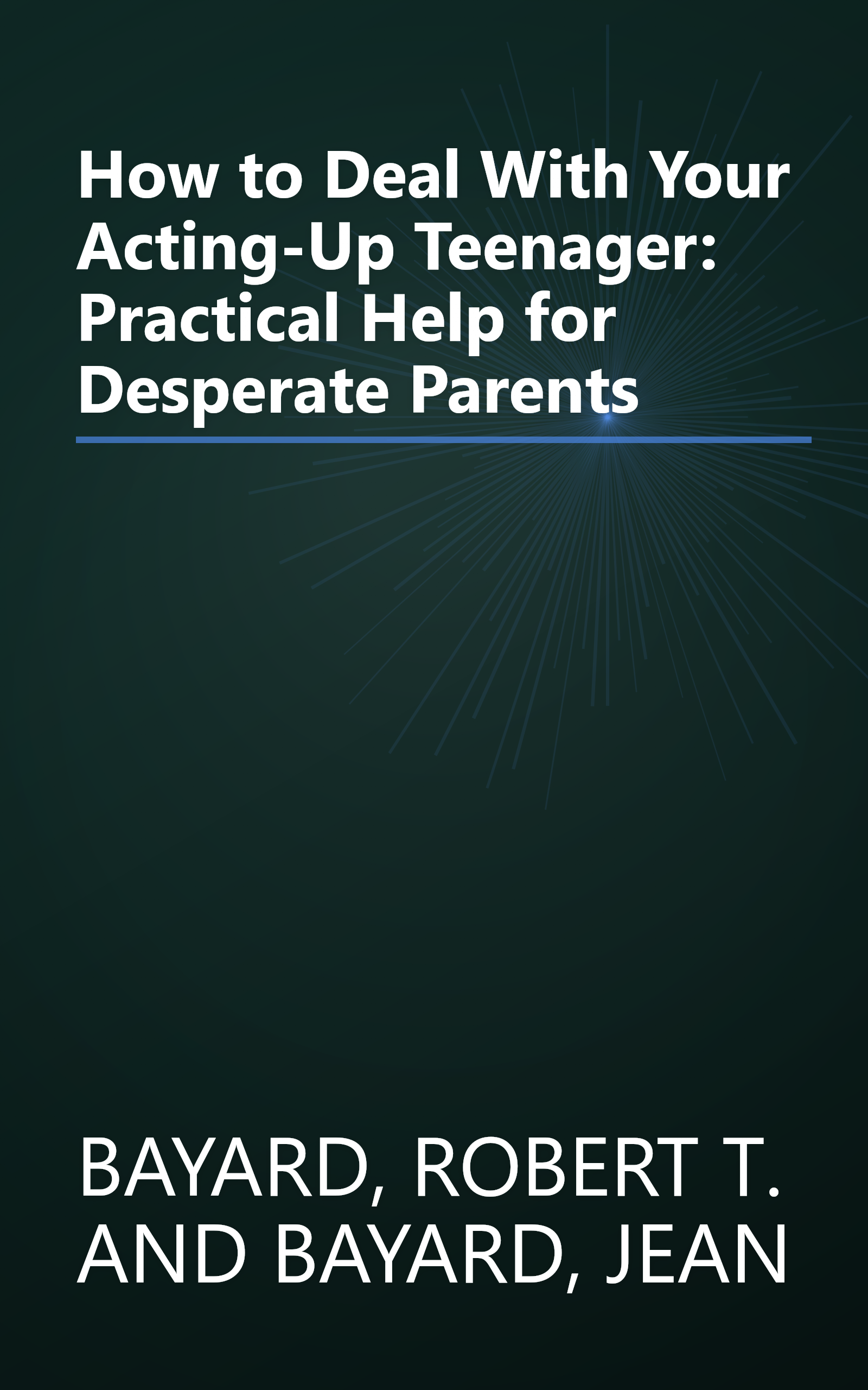 How to Deal With Your Acting-Up Teenager: Practical Help for Desperate Parents book cover