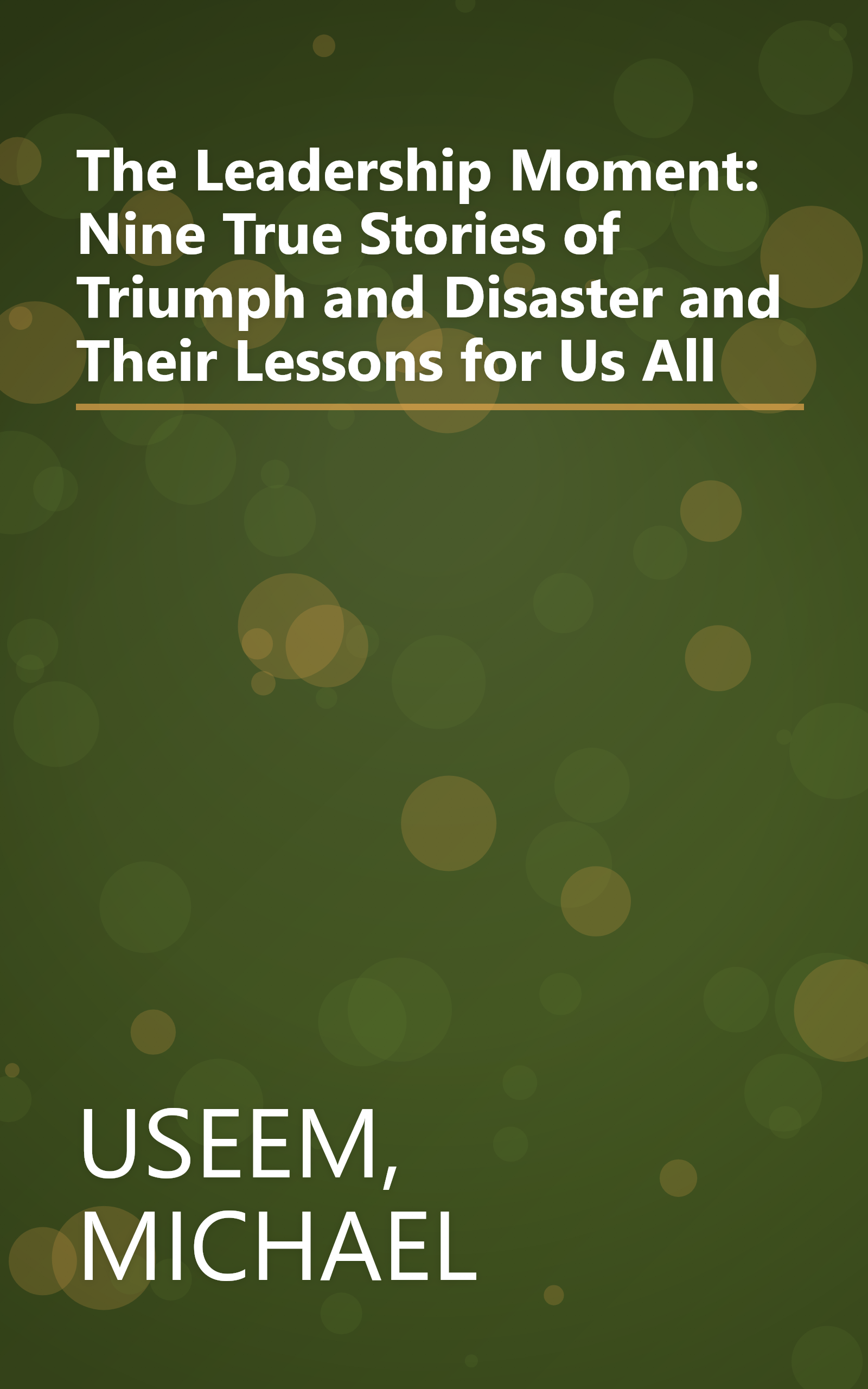 The Leadership Moment: Nine True Stories of Triumph and Disaster and Their Lessons for Us All book cover