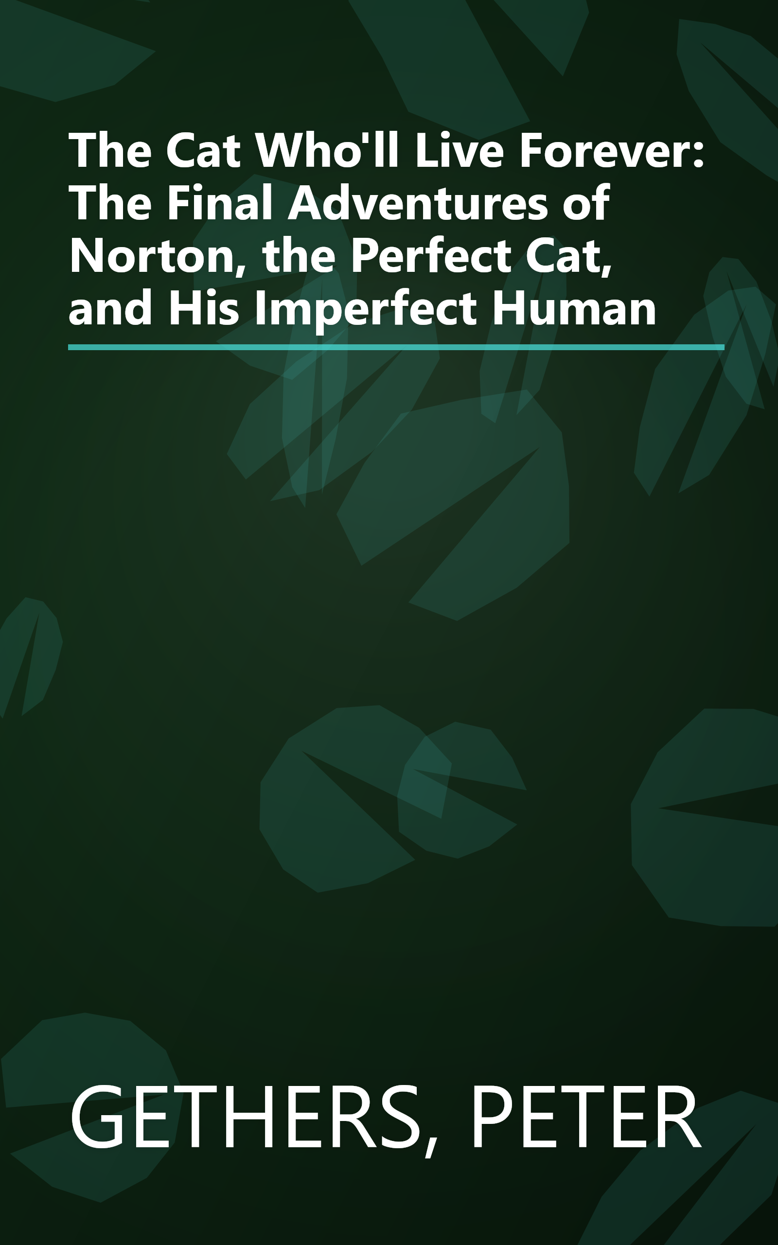 The Cat Who'll Live Forever: The Final Adventures of Norton, the Perfect Cat, and His Imperfect Human book cover