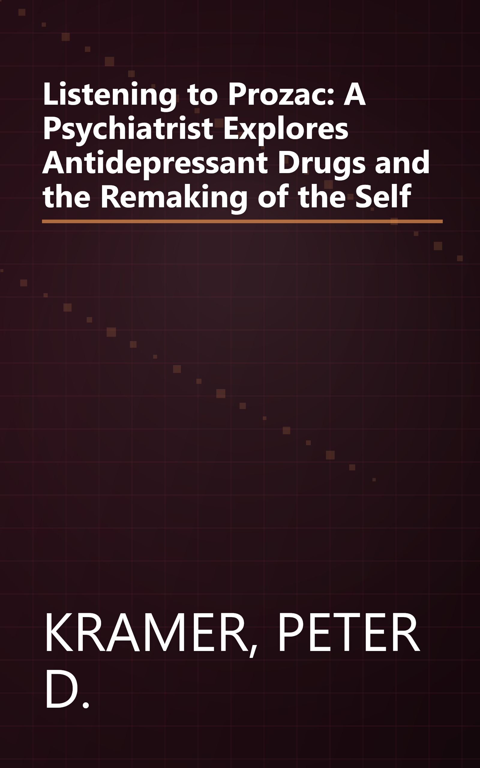 Listening to Prozac: A Psychiatrist Explores Antidepressant Drugs and the Remaking of the Self book cover