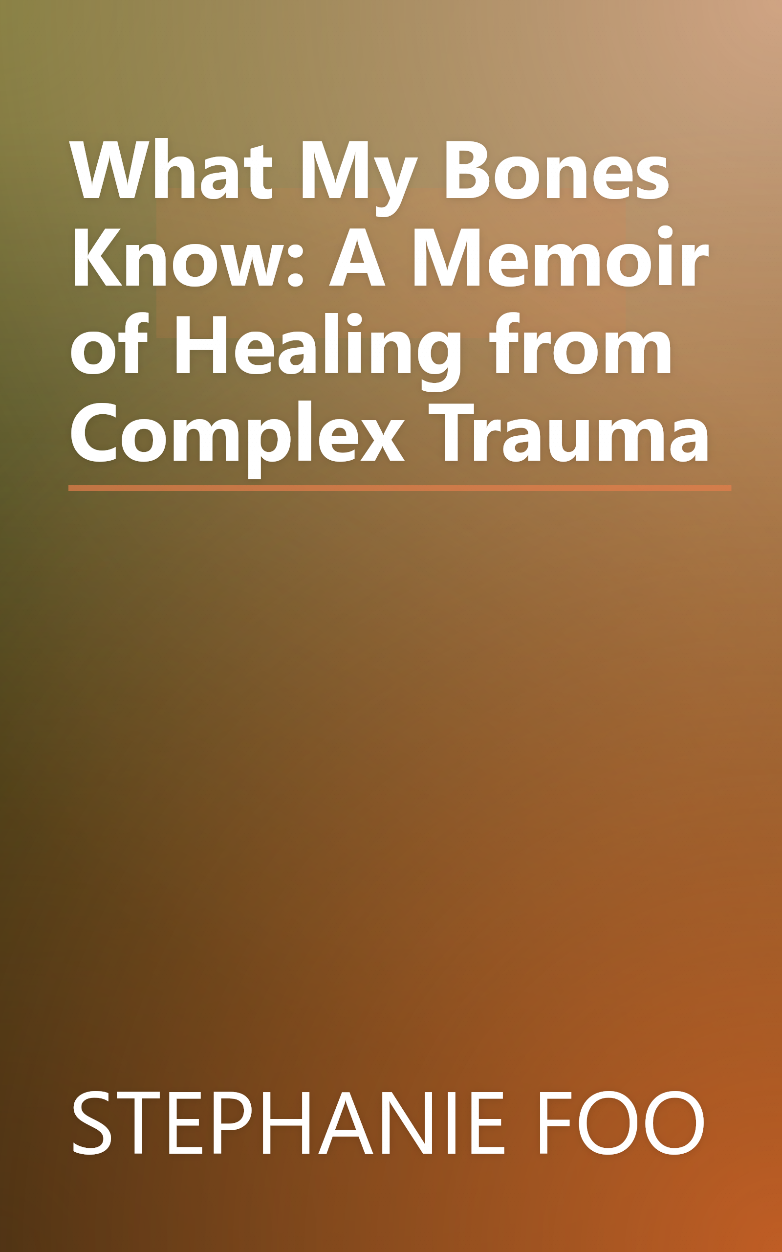What My Bones Know: A Memoir of Healing from Complex Trauma book cover