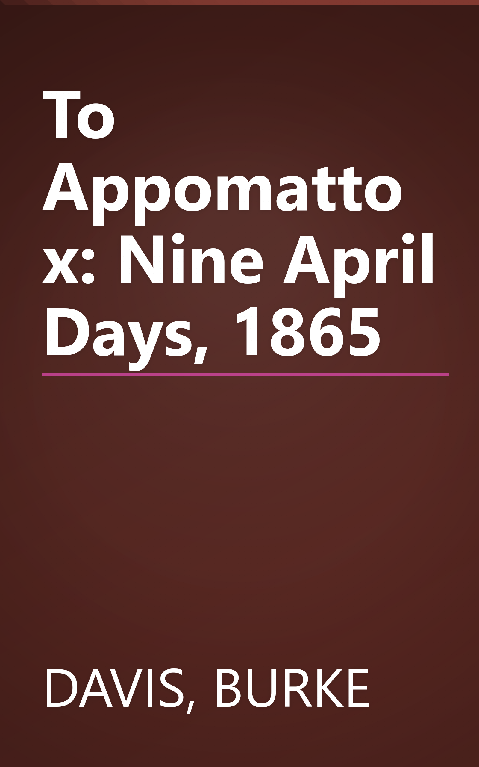 To Appomattox: Nine April Days, 1865 book cover