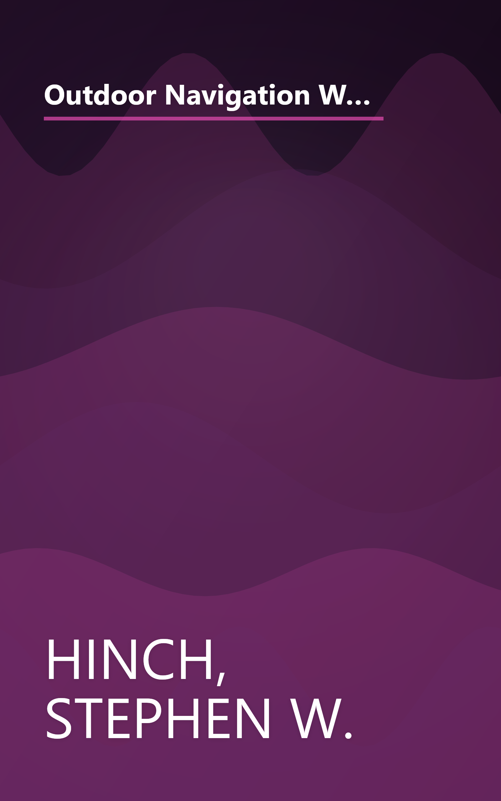 Outdoor Navigation With GPS: Hiking, Geocaching, Canoeing, Kayaking, Fishing, Outdoor Photography, Backpacking, Mountain Biking book cover