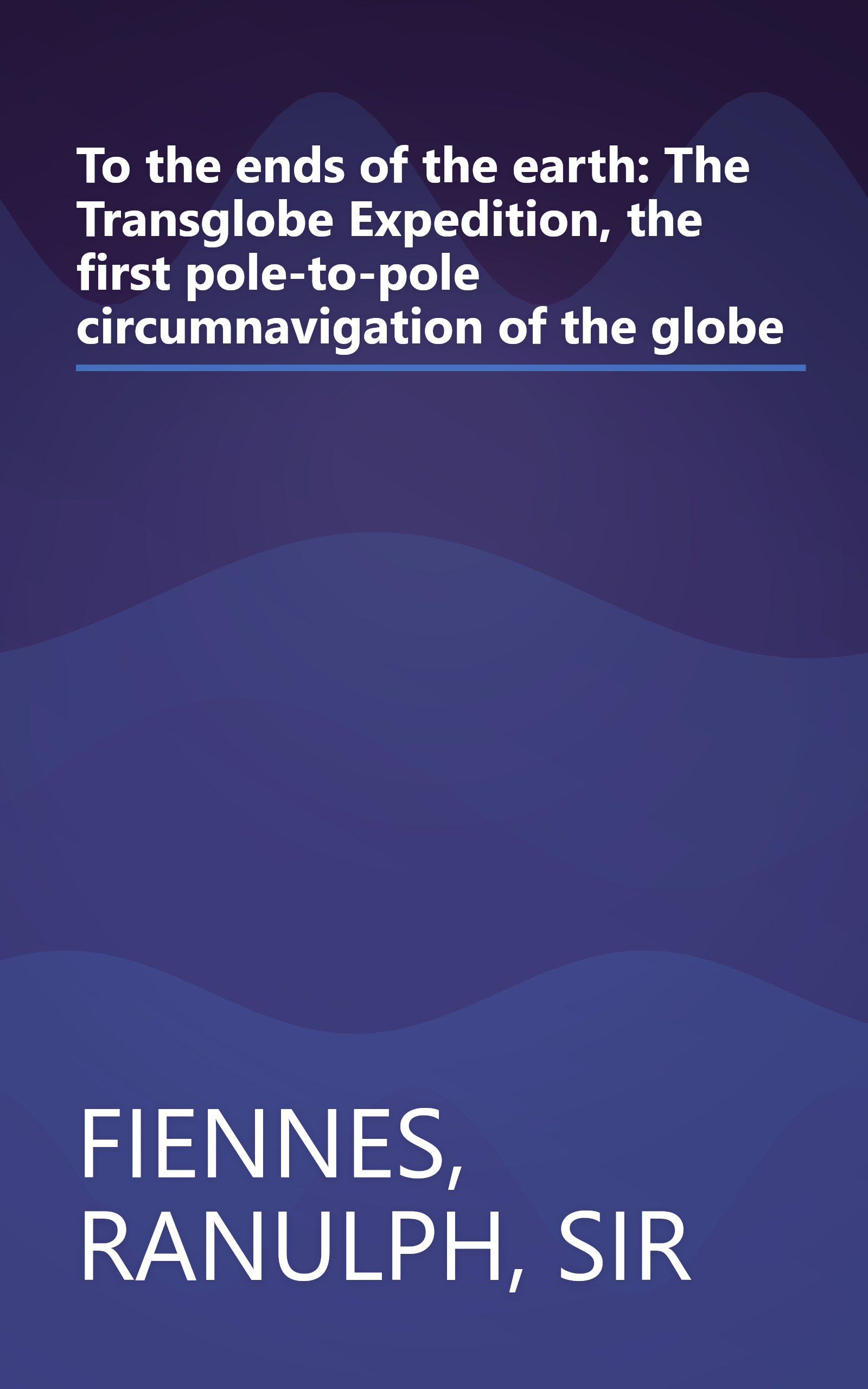 To the ends of the earth: The Transglobe Expedition, the first pole-to-pole circumnavigation of the globe book cover