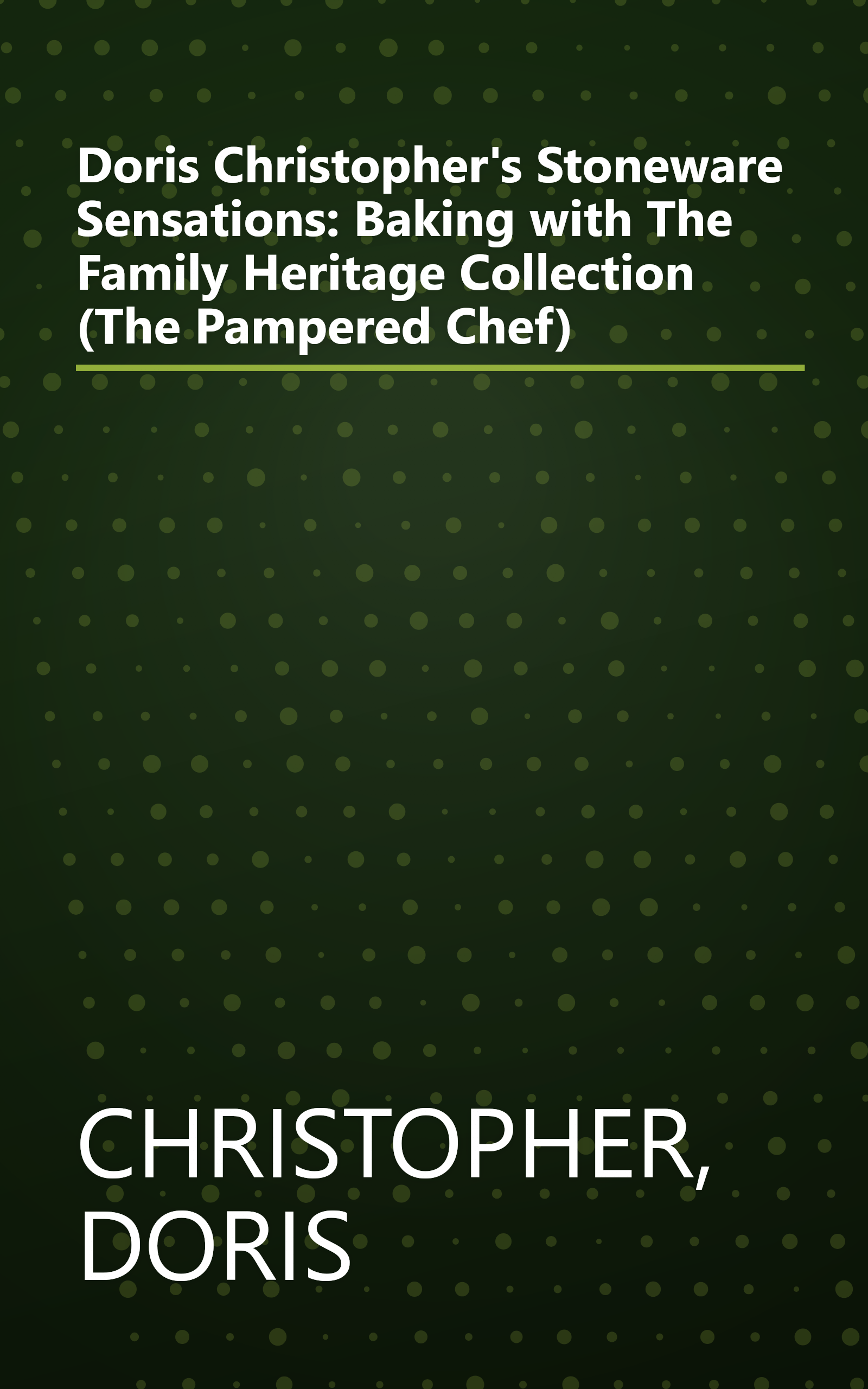 Doris Christopher's Stoneware Sensations: Baking with The Family Heritage Collection (The Pampered Chef) book cover