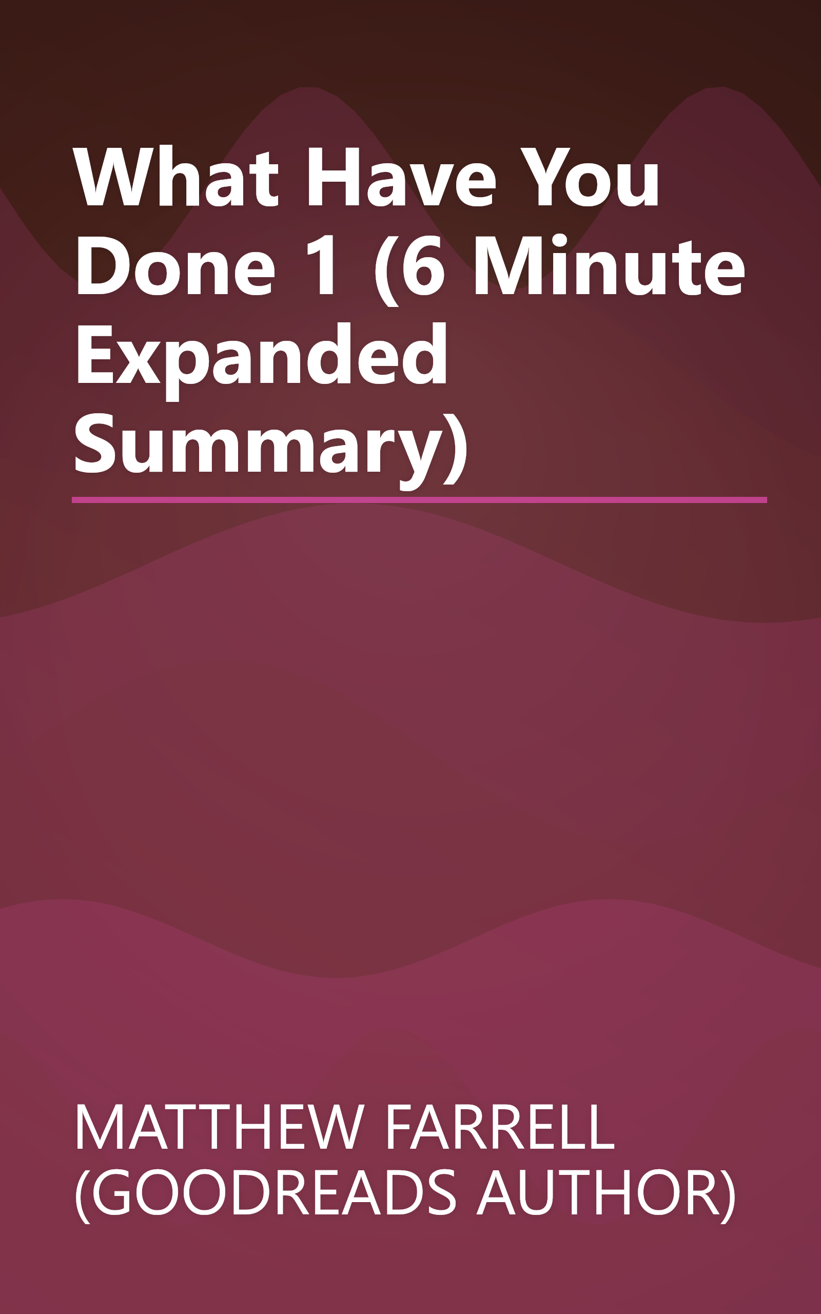 What Have You Done 1 (6 Minute   Expanded Summary) book cover