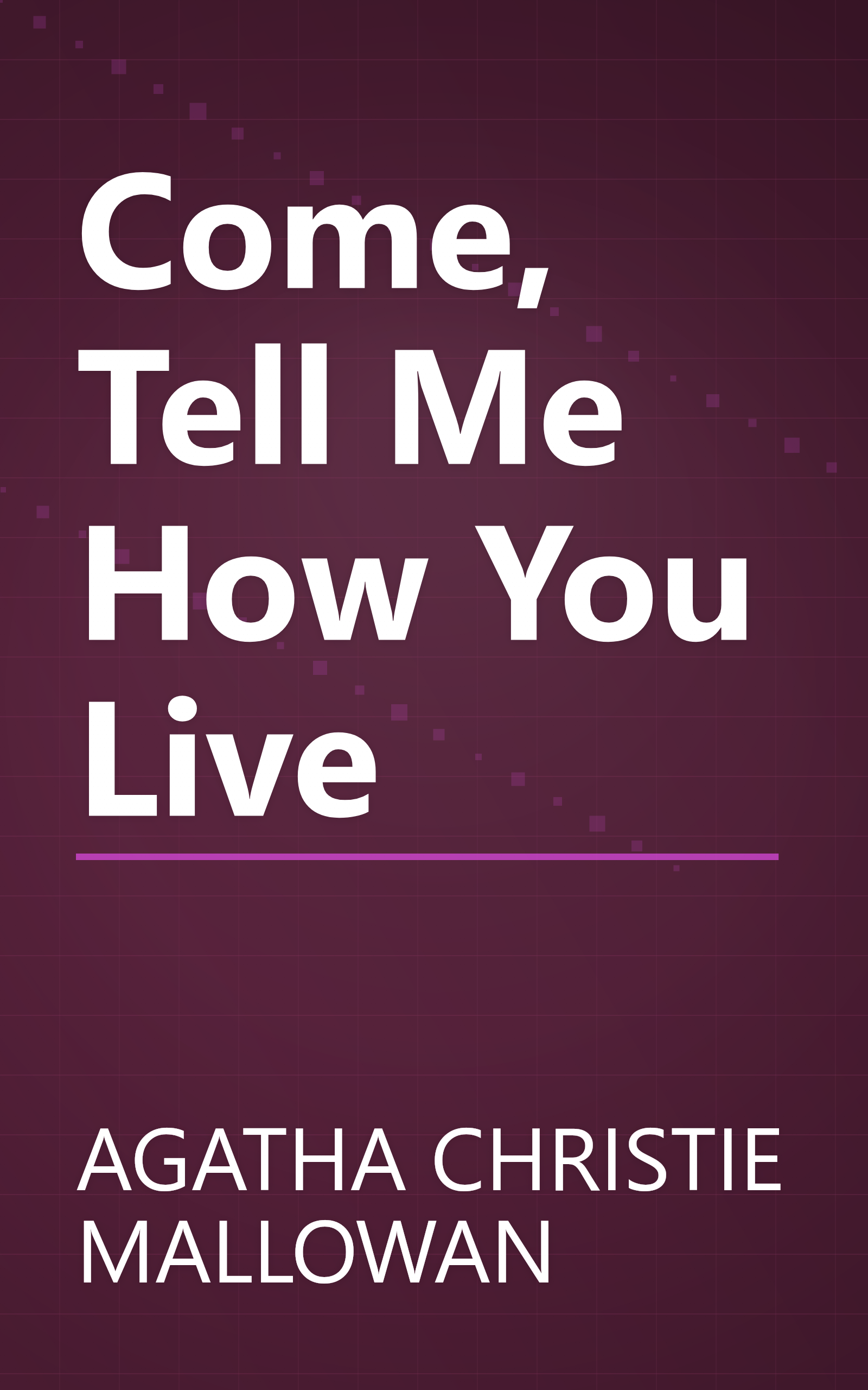 Come, Tell Me How You Live book cover