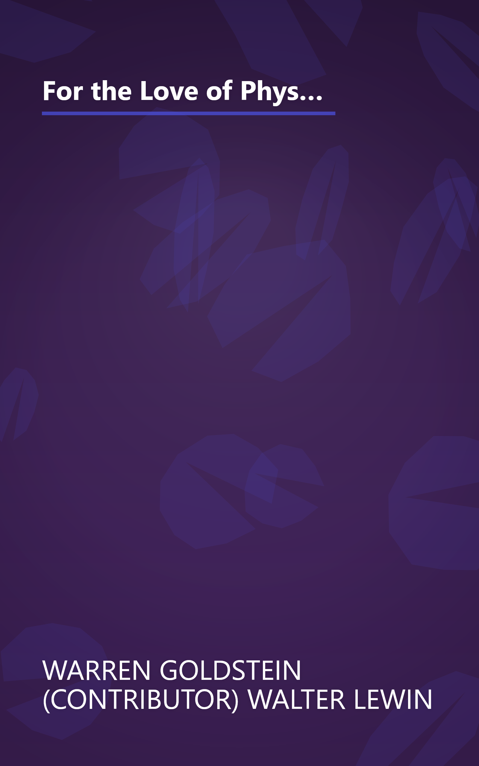 For the Love of Physics: From the End of the Rainbow to the Edge of Time - A Journey Through the Wonders of Physics book cover