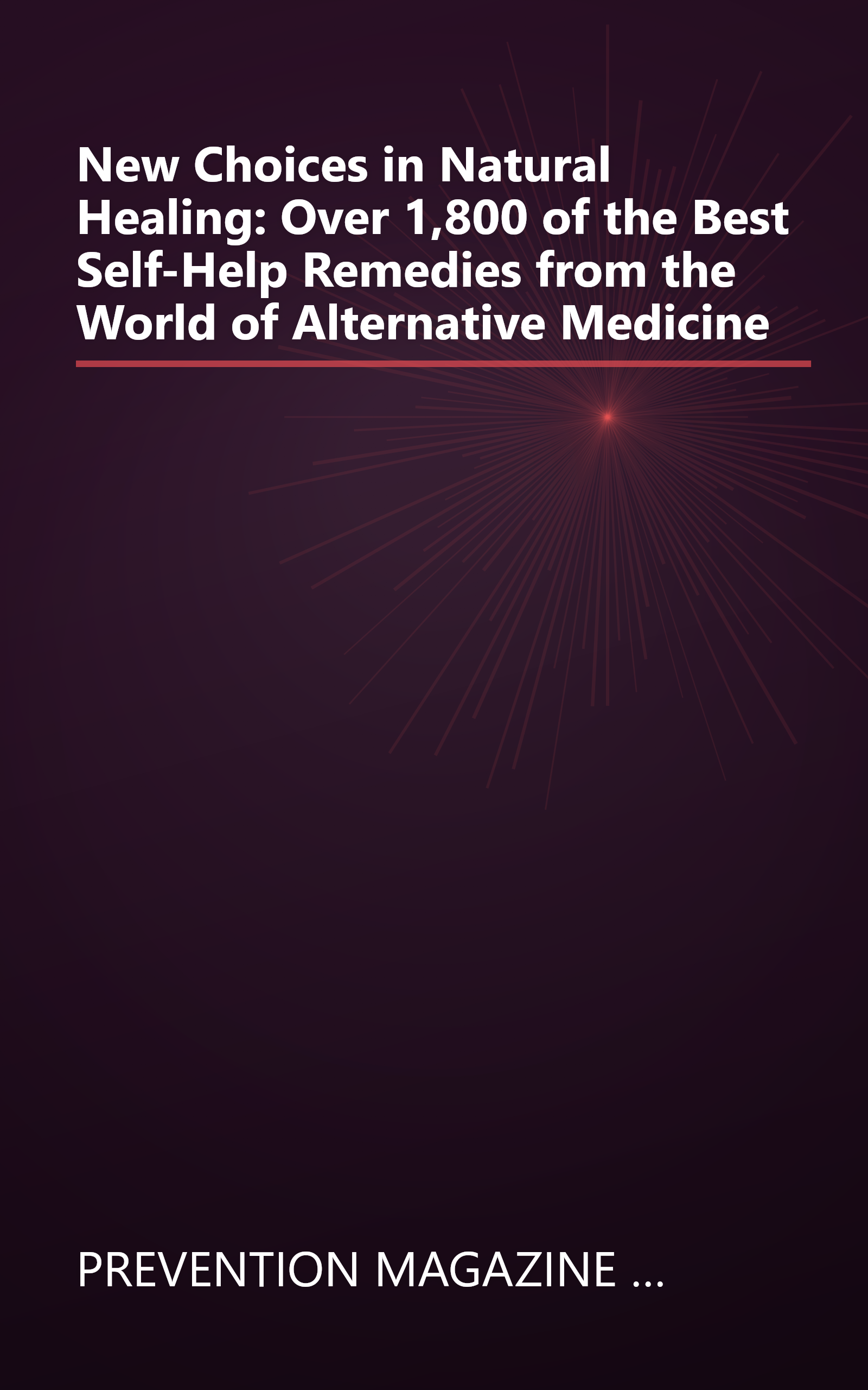 New Choices in Natural Healing: Over 1,800 of the Best Self-Help Remedies from the World of Alternative Medicine book cover