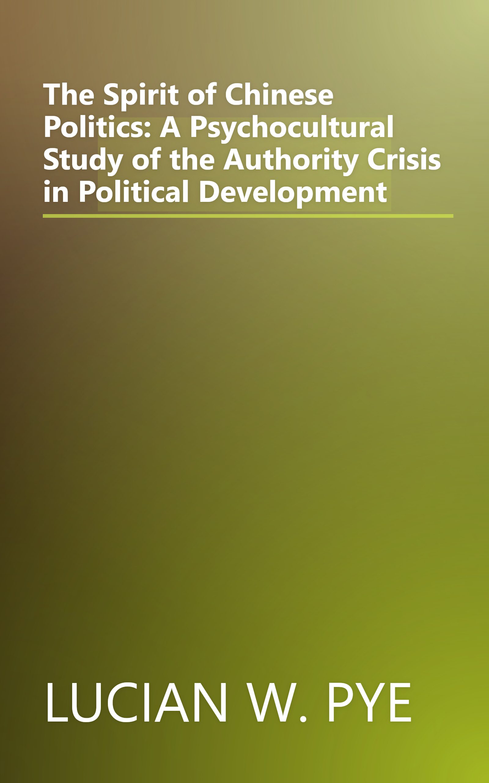 The Spirit of Chinese Politics: A Psychocultural Study of the Authority Crisis in Political Development book cover