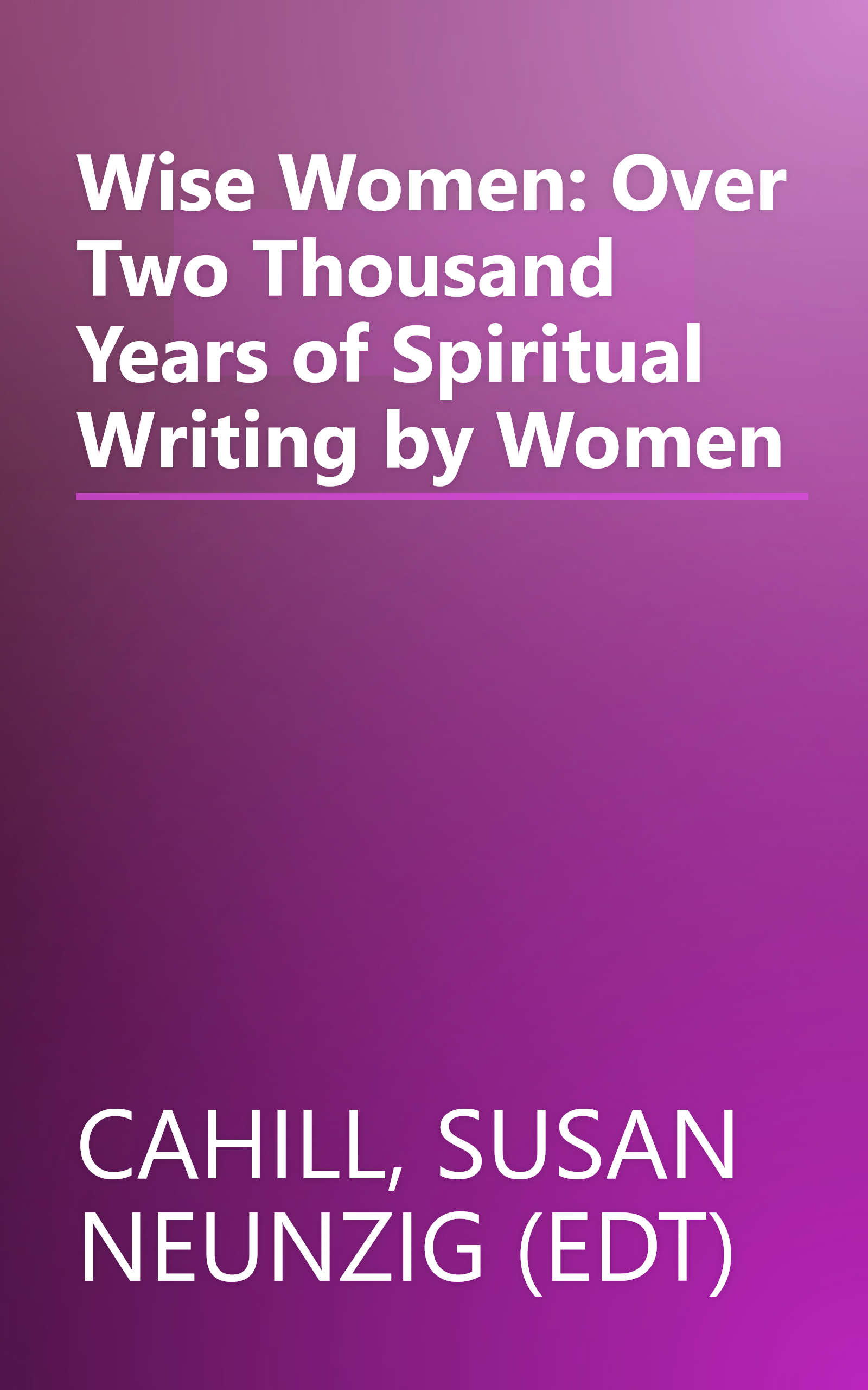 Wise Women: Over Two Thousand Years of Spiritual Writing by Women book cover