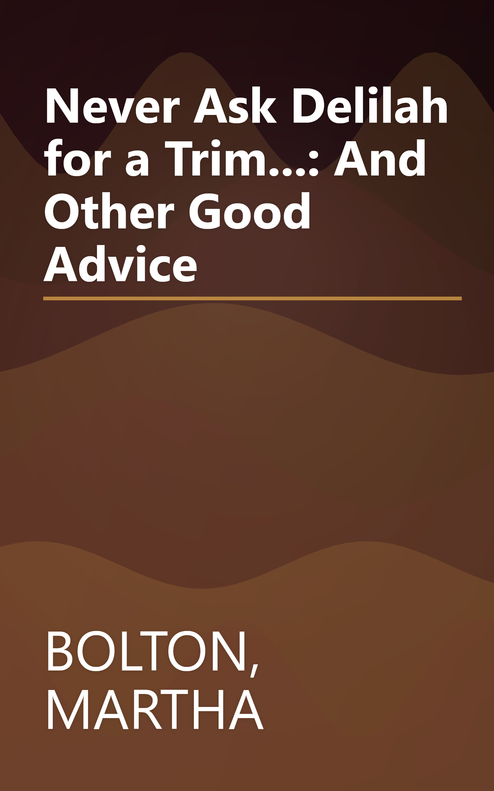 Never Ask Delilah for a Trim...: And Other Good Advice book cover