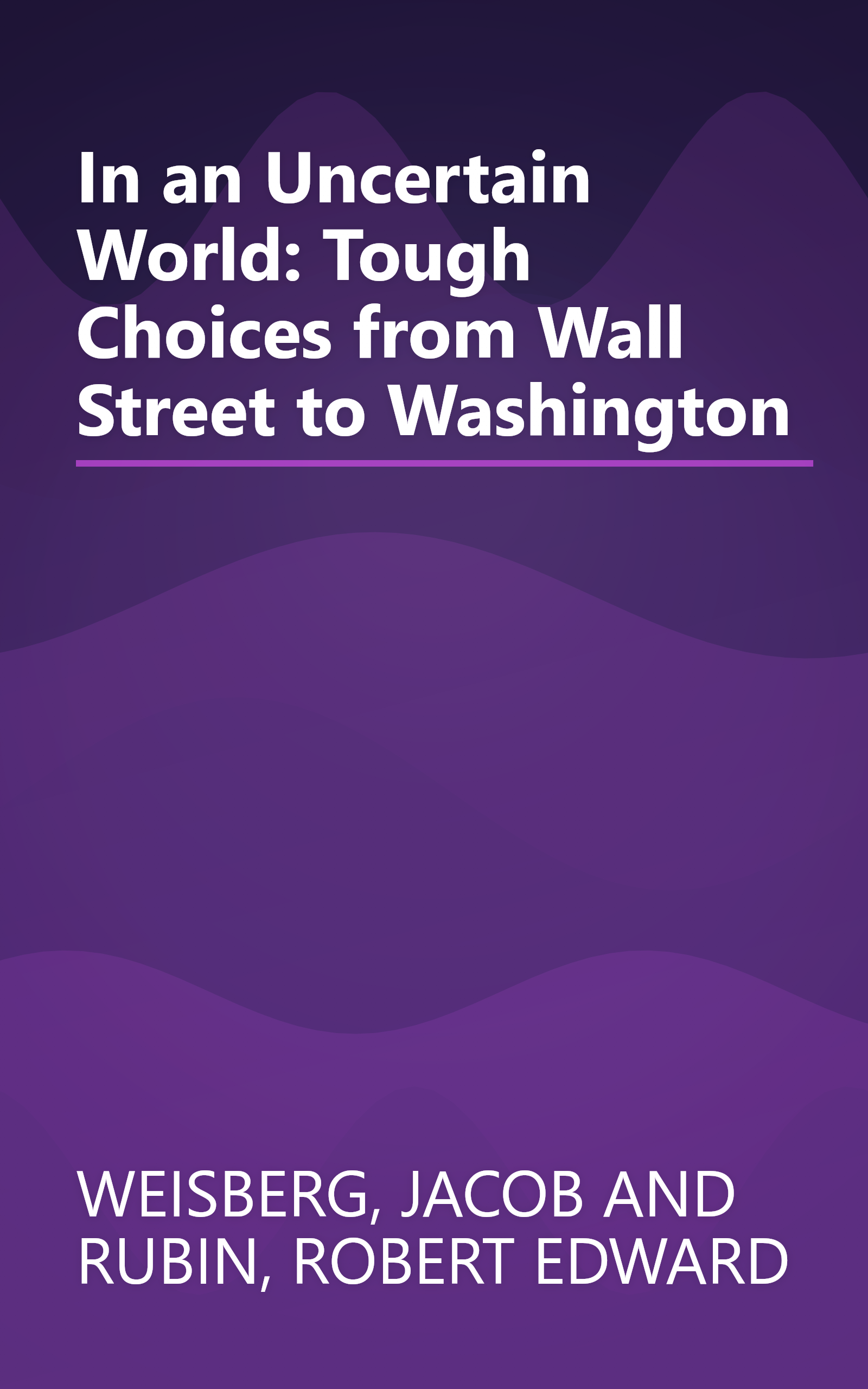 In an Uncertain World: Tough Choices from Wall Street to Washington book cover