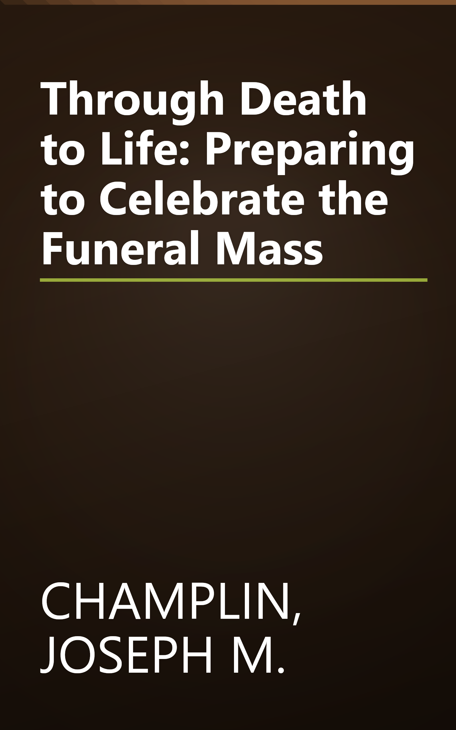 Through Death to Life: Preparing to Celebrate the Funeral Mass book cover