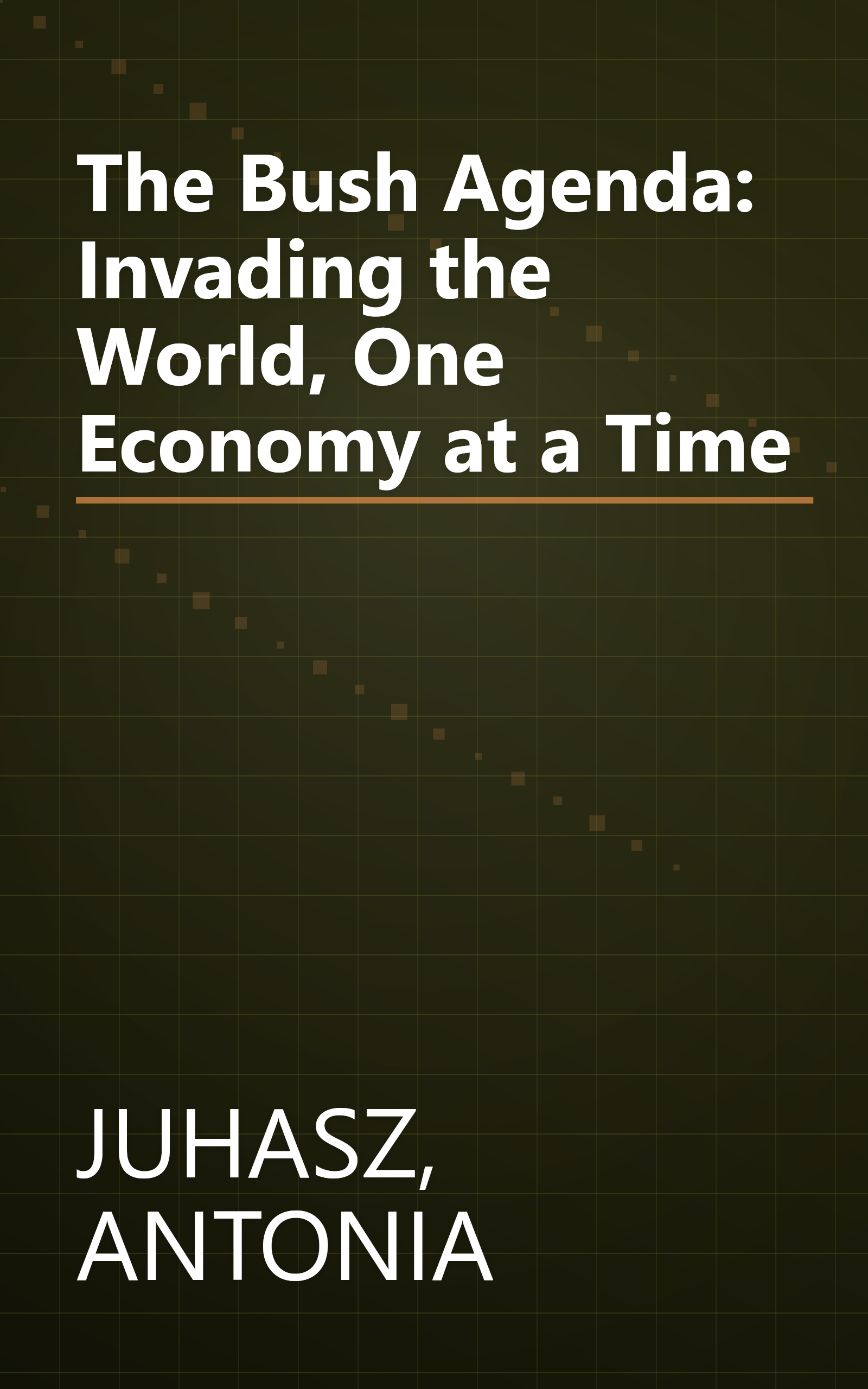 The Bush Agenda: Invading the World, One Economy at a Time book cover