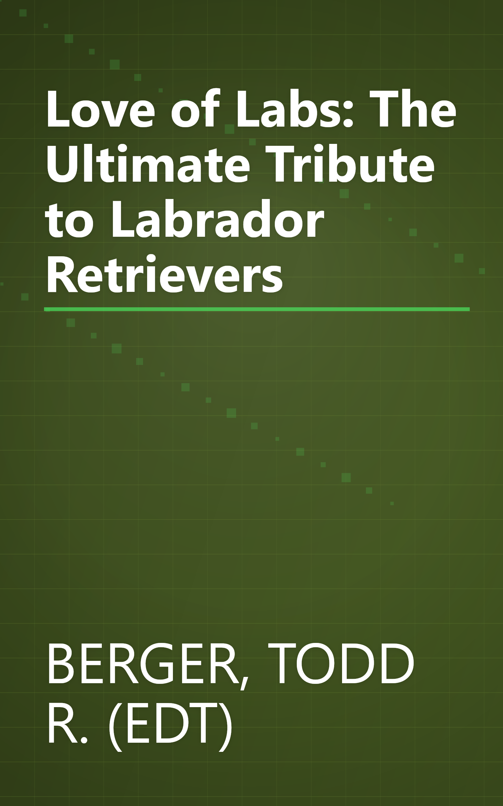 Love of Labs: The Ultimate Tribute to Labrador Retrievers book cover