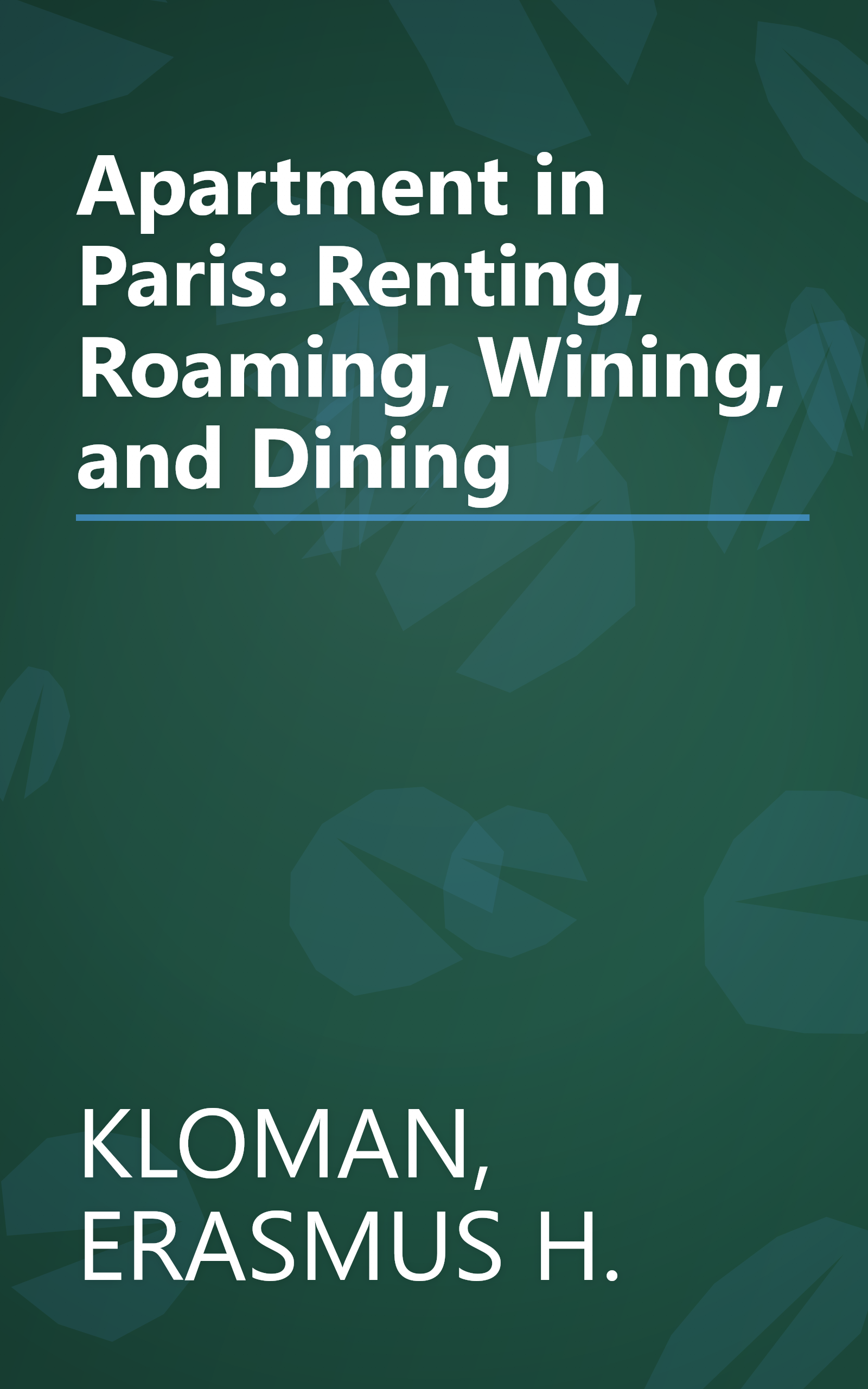 Apartment in Paris: Renting, Roaming, Wining, and Dining book cover