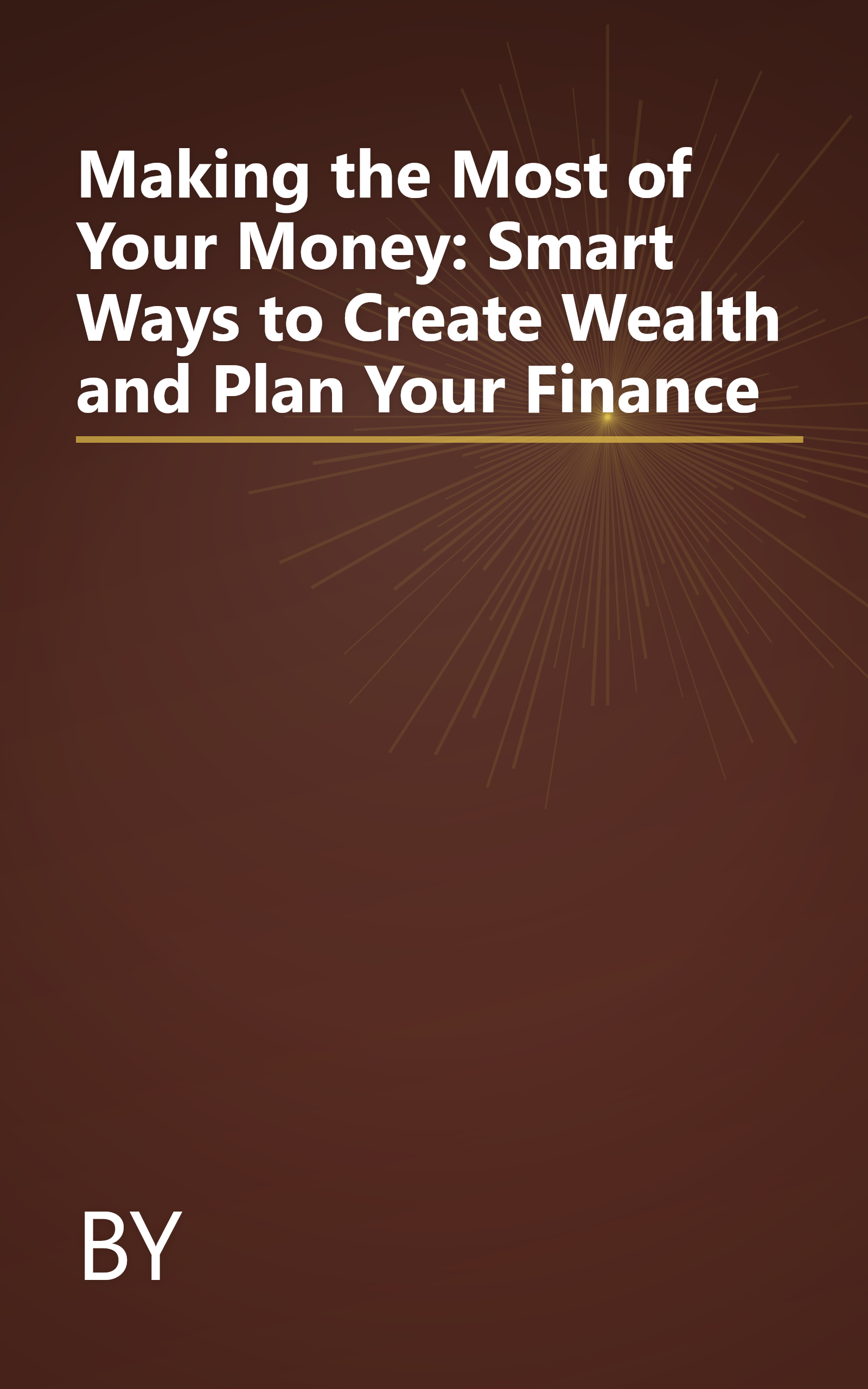 Making the Most of Your Money: Smart Ways to Create Wealth and Plan Your Finance book cover