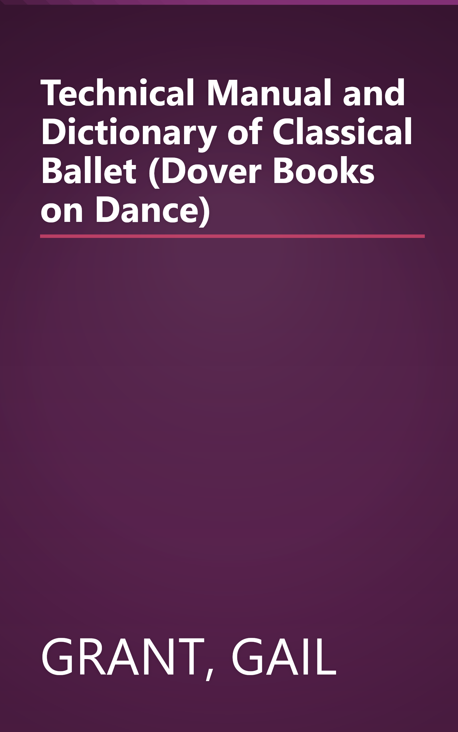 Technical Manual and Dictionary of Classical Ballet (Dover Books on Dance) book cover