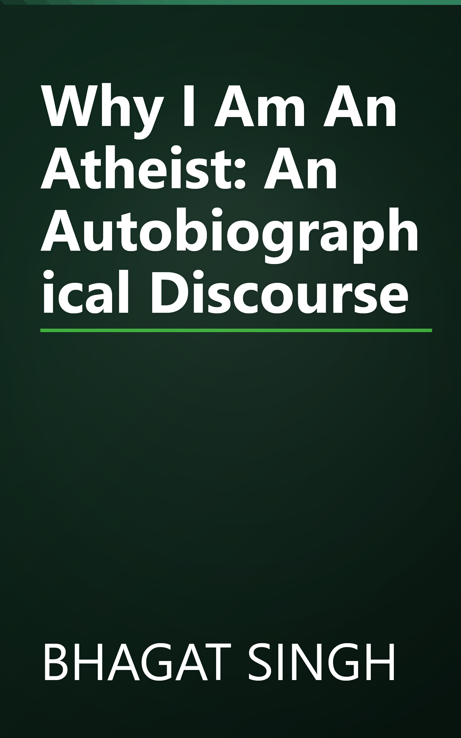 Why I Am An Atheist: An Autobiographical Discourse book cover