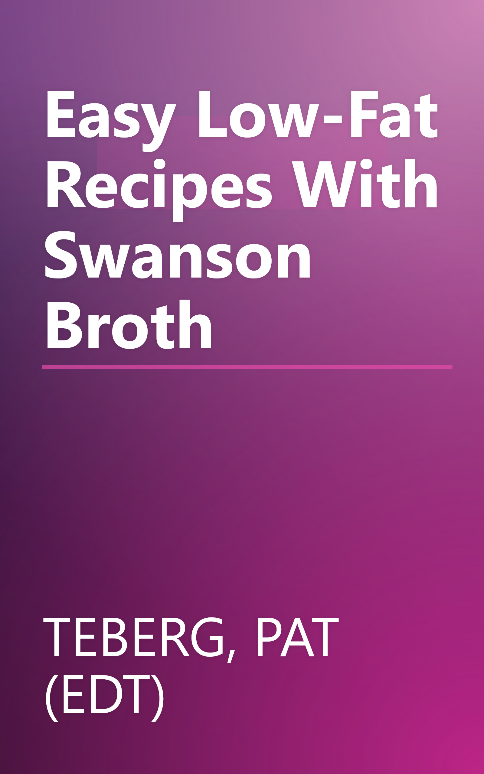 Easy Low-Fat Recipes With Swanson Broth book cover