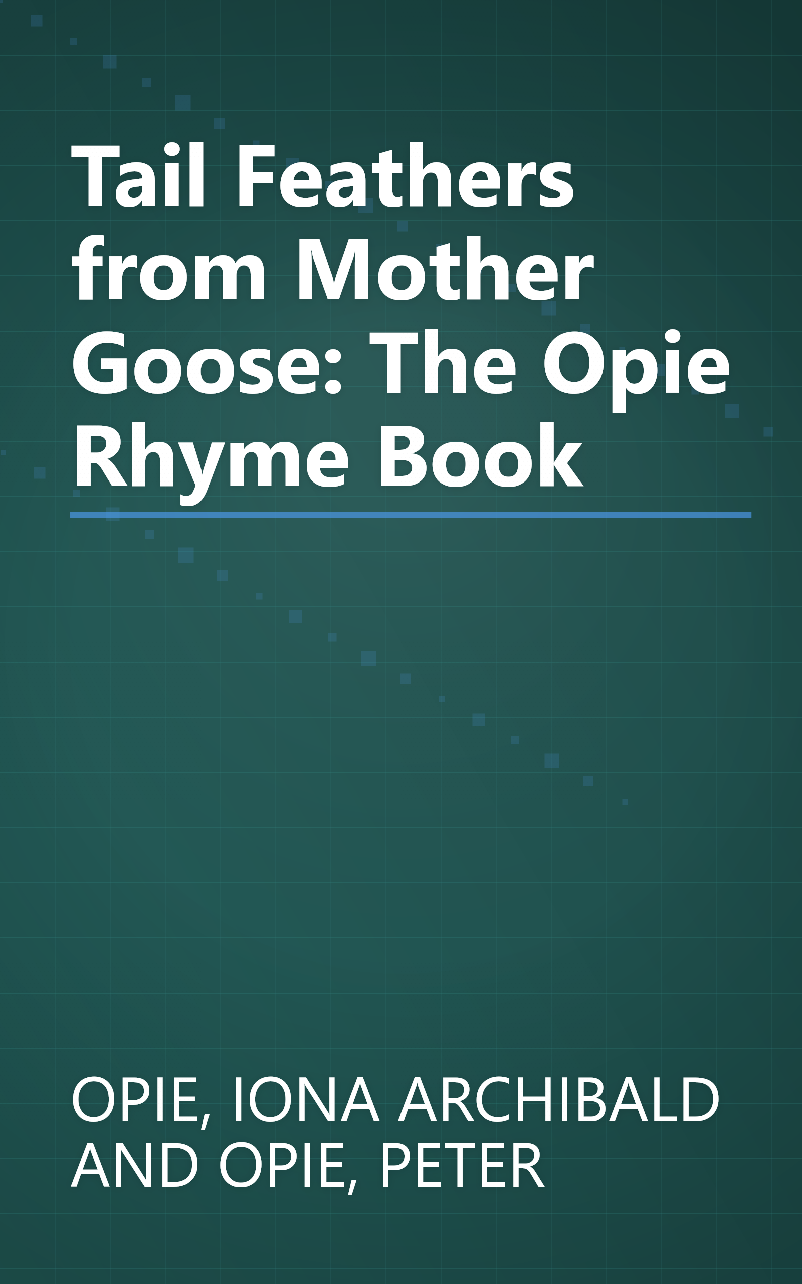 Tail Feathers from Mother Goose: The Opie Rhyme Book book cover