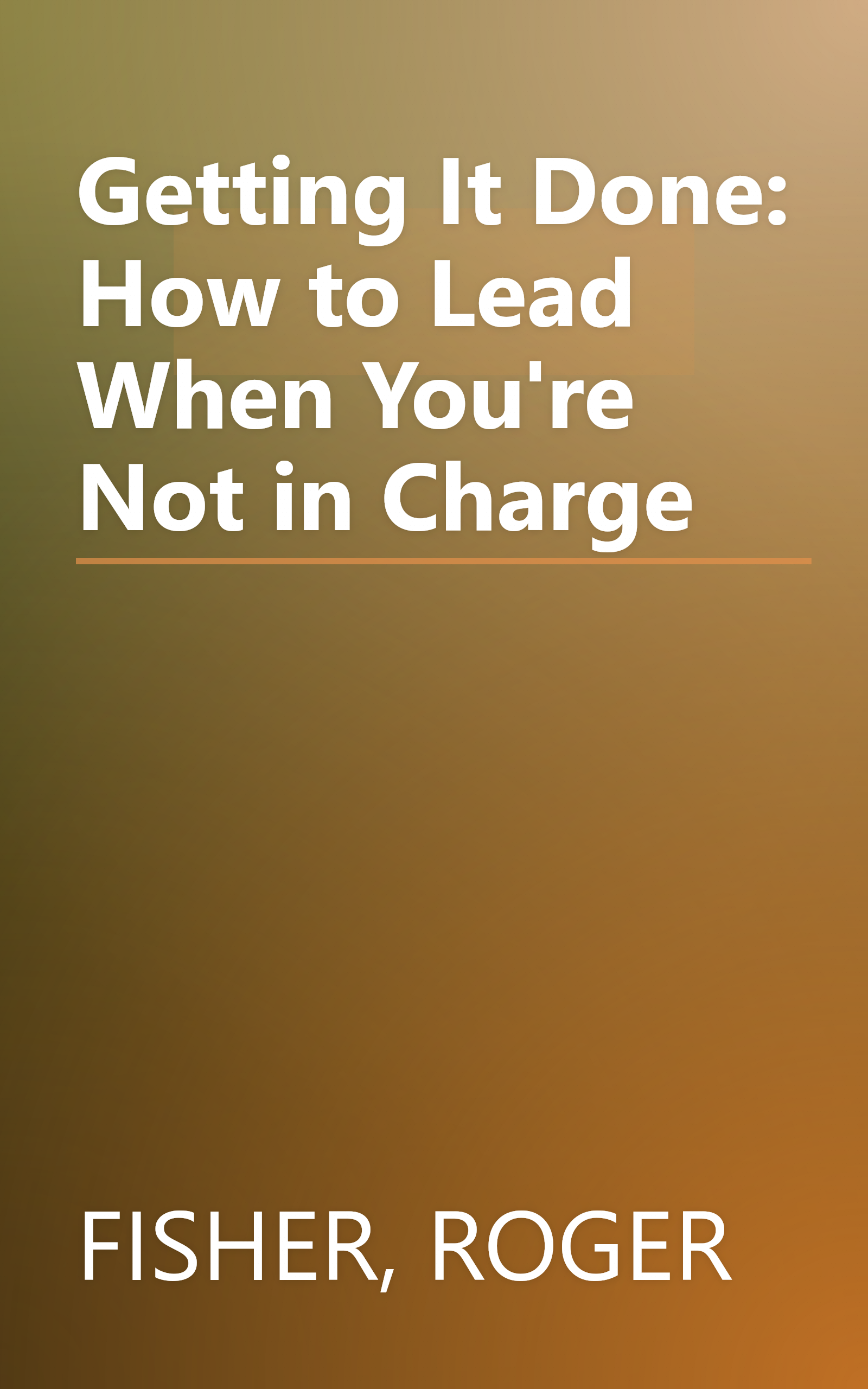 Getting It Done: How to Lead When You're Not in Charge book cover