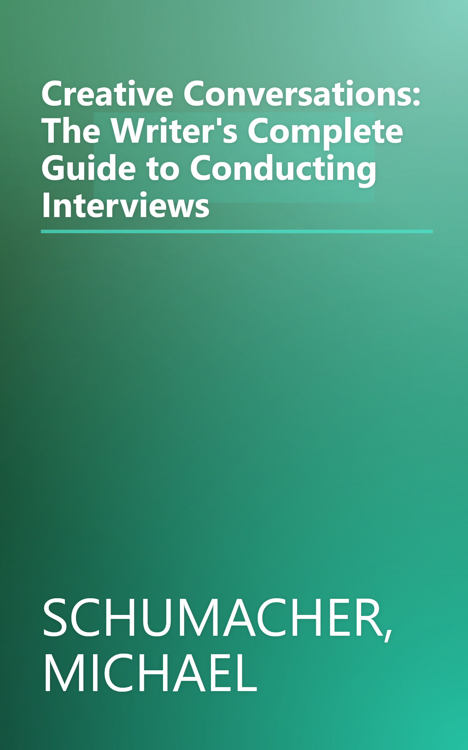 Creative Conversations: The Writer's Complete Guide to Conducting Interviews book cover