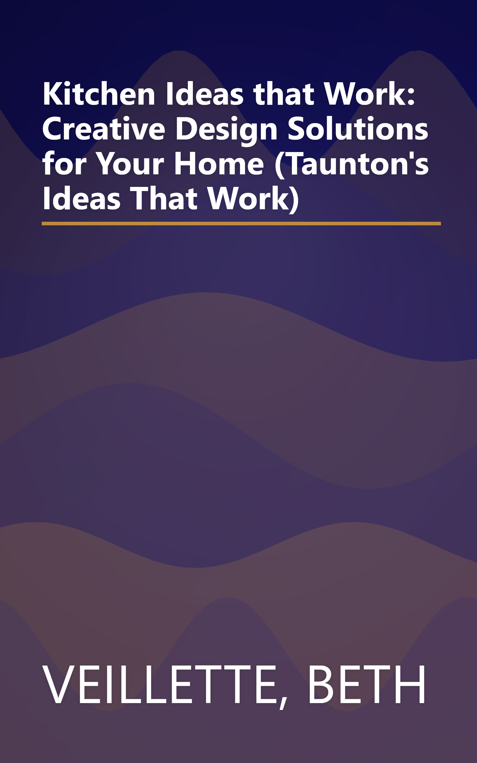 Kitchen Ideas that Work: Creative Design Solutions for Your Home (Taunton's Ideas That Work) book cover