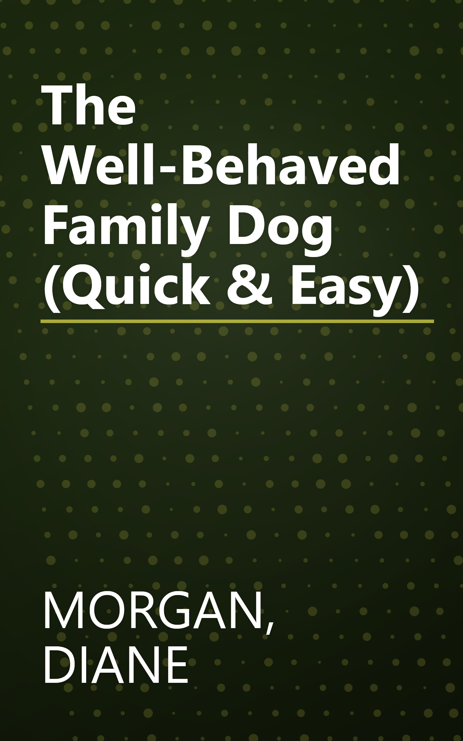 The Well-Behaved Family Dog (Quick & Easy) book cover