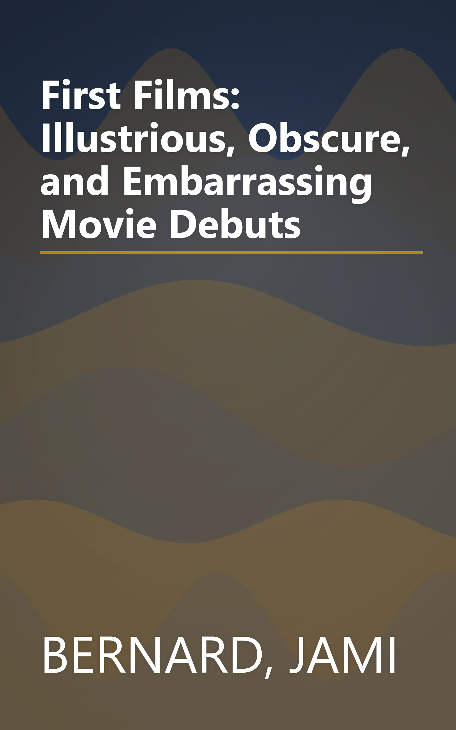 First Films: Illustrious, Obscure, and Embarrassing Movie Debuts book cover