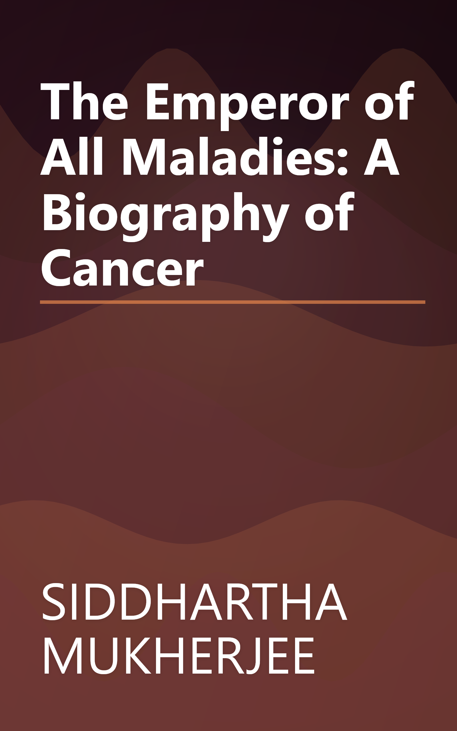 The Emperor of All Maladies: A Biography of Cancer book cover