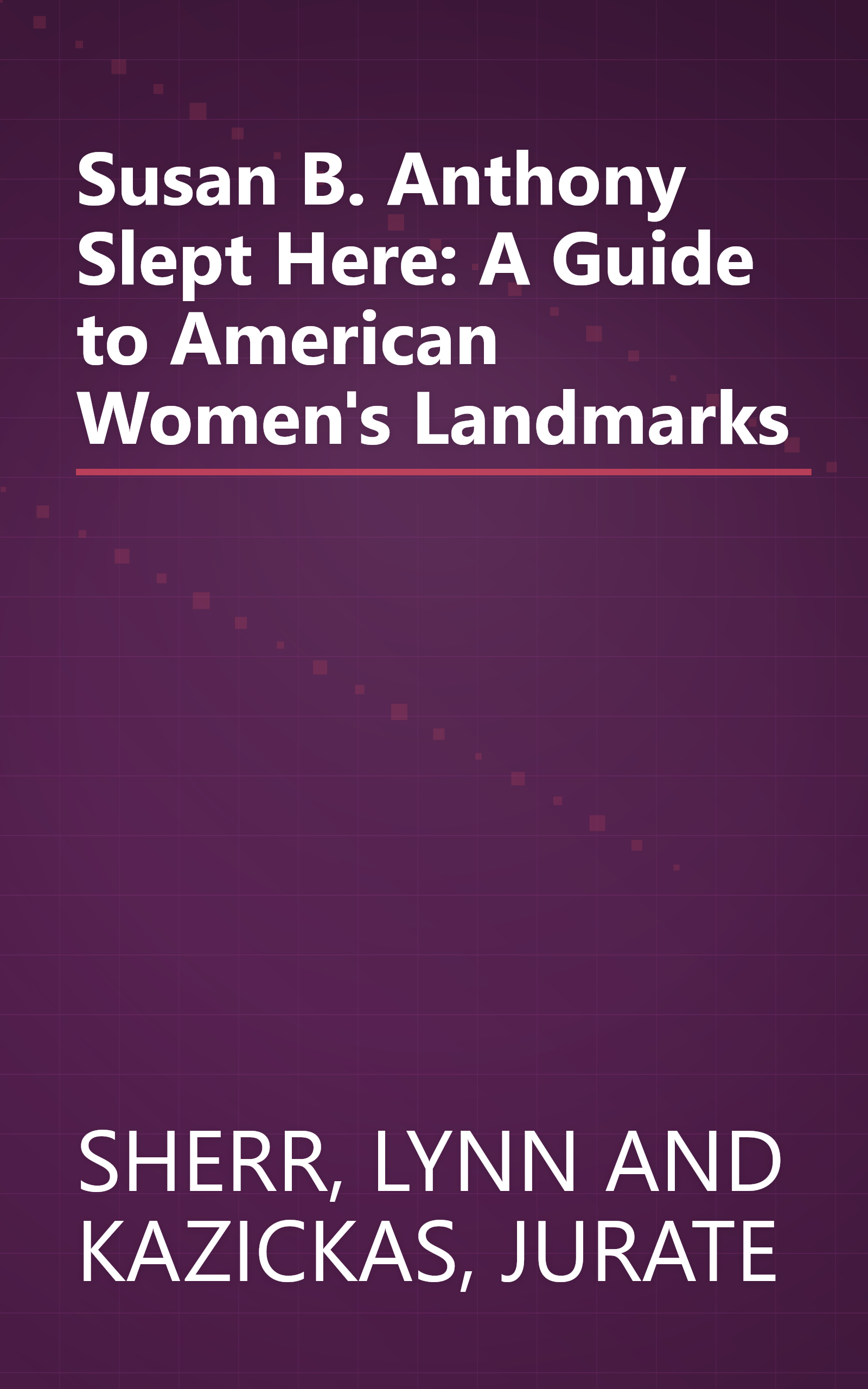 Susan B. Anthony Slept Here: A Guide to American Women's Landmarks book cover