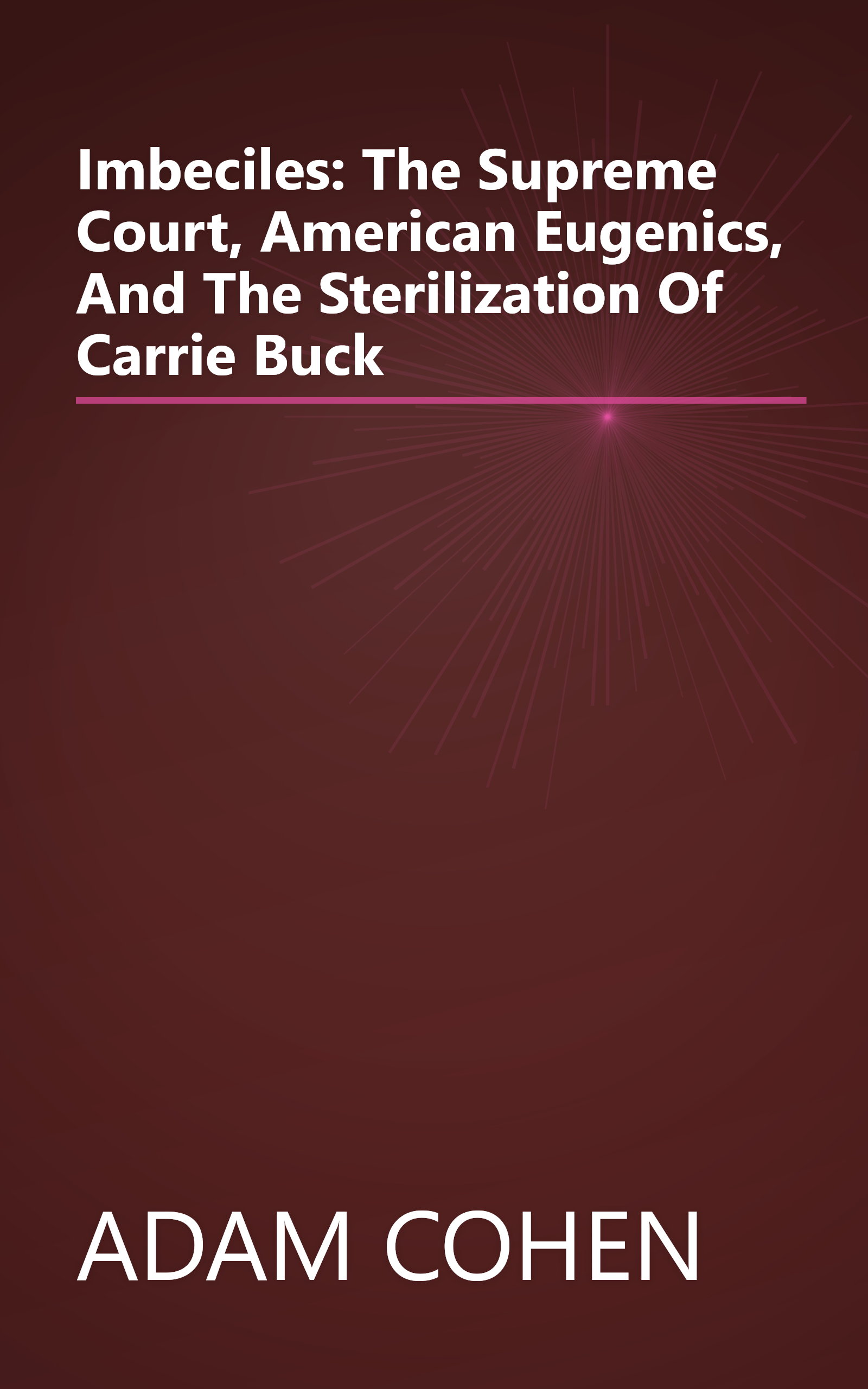 Imbeciles: The Supreme Court, American Eugenics, And The Sterilization Of Carrie Buck book cover