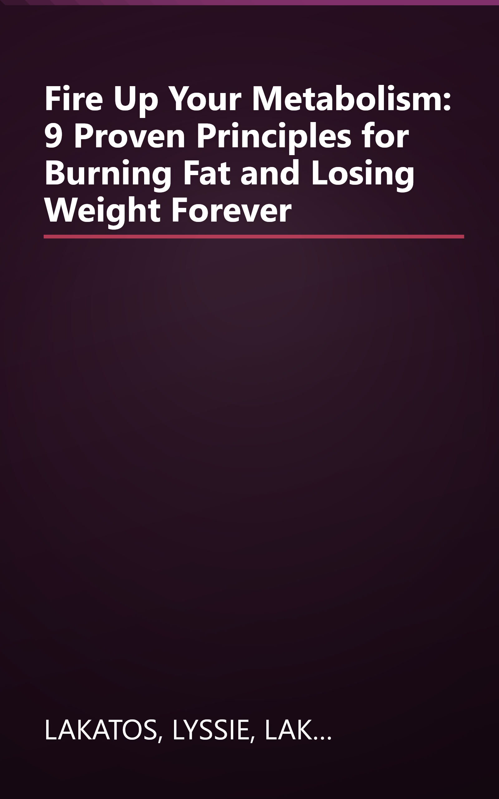 Fire Up Your Metabolism: 9 Proven Principles for Burning Fat and Losing Weight Forever book cover