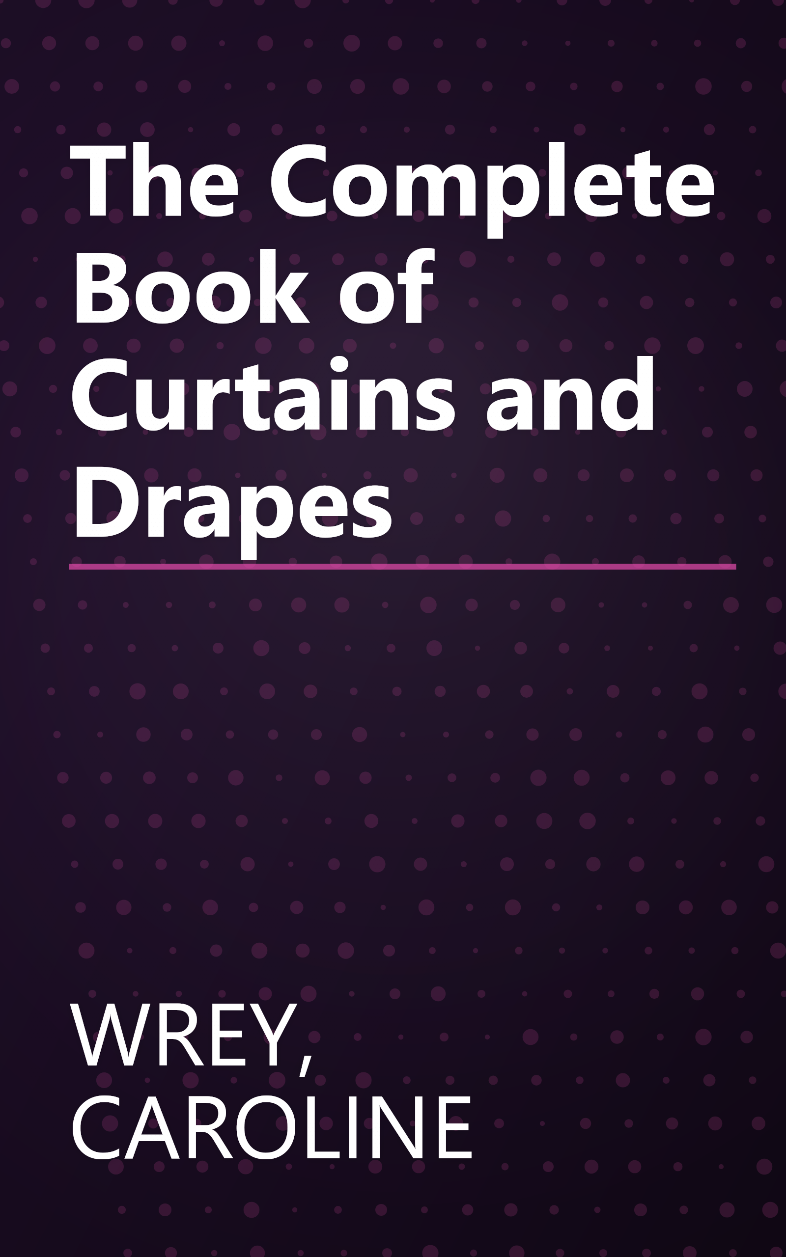 The Complete Book of Curtains and Drapes book cover