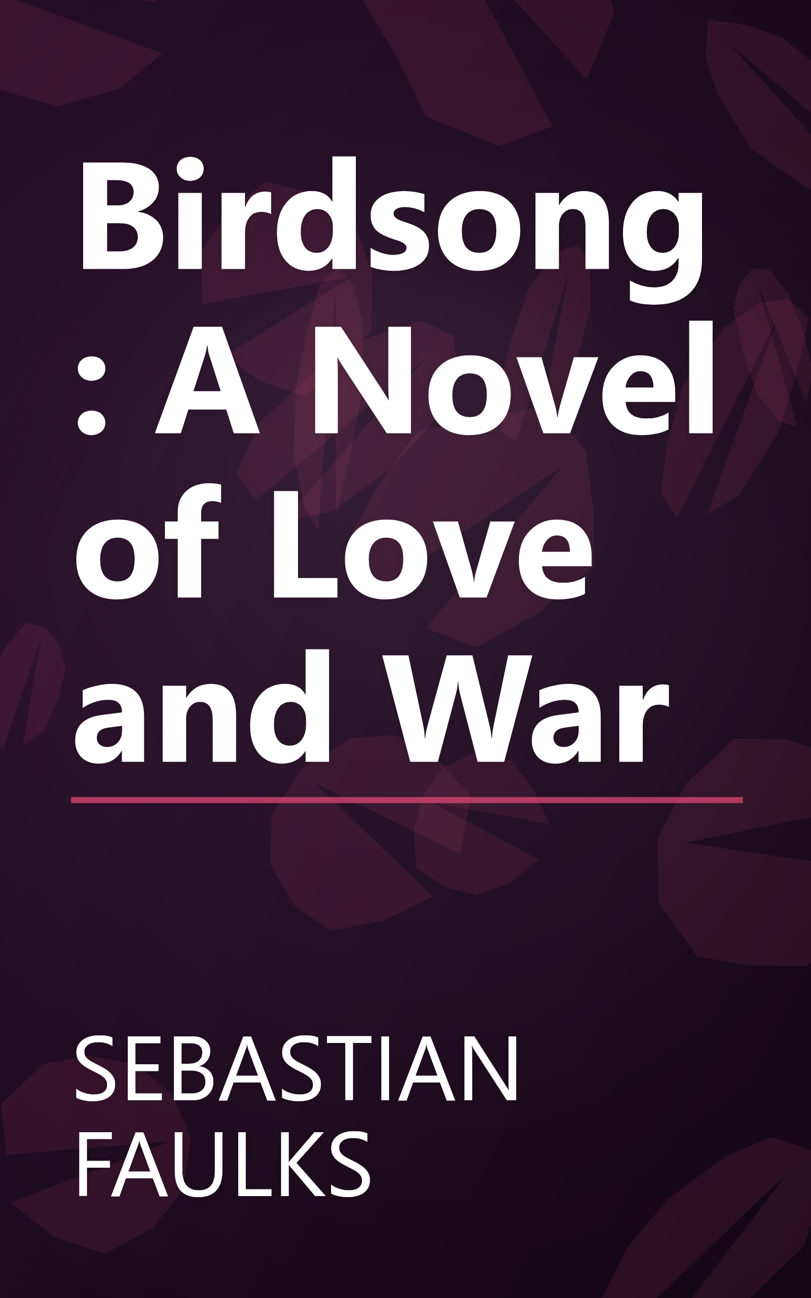 Birdsong: A Novel of Love and War book cover