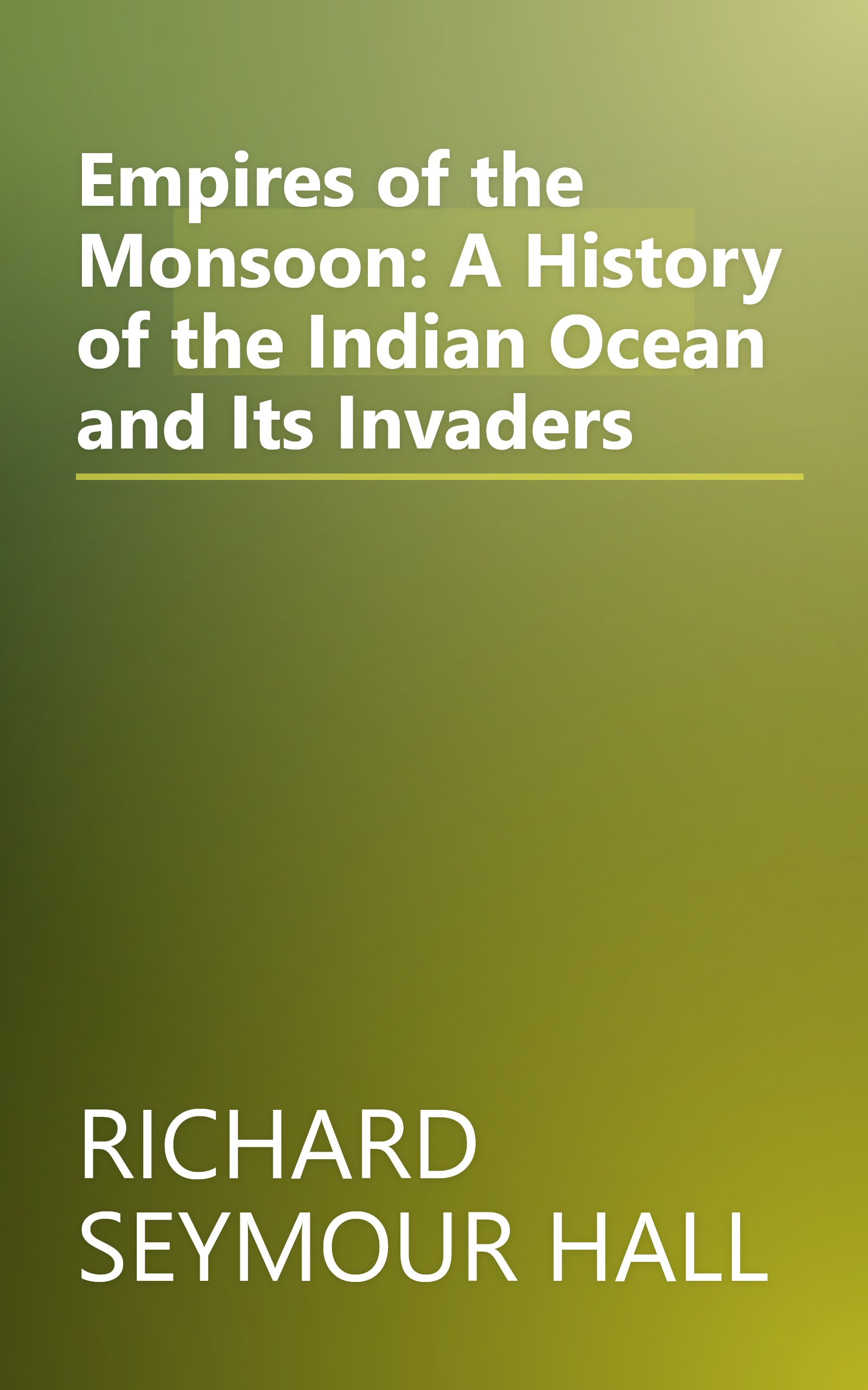 Empires of the Monsoon: A History of the Indian Ocean and Its Invaders book cover