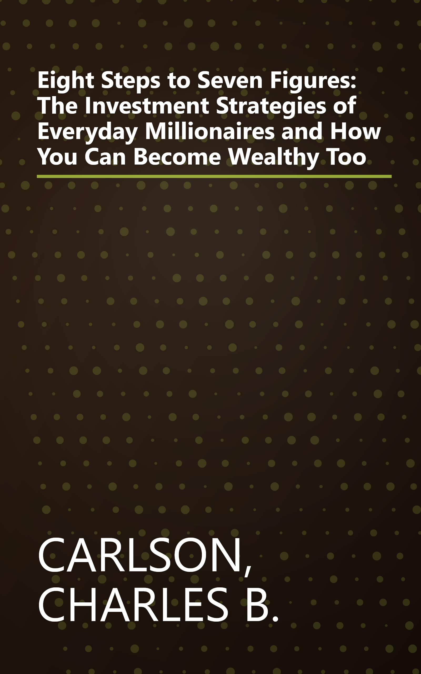 Eight Steps to Seven Figures: The Investment Strategies of Everyday Millionaires and How You Can Become Wealthy Too book cover