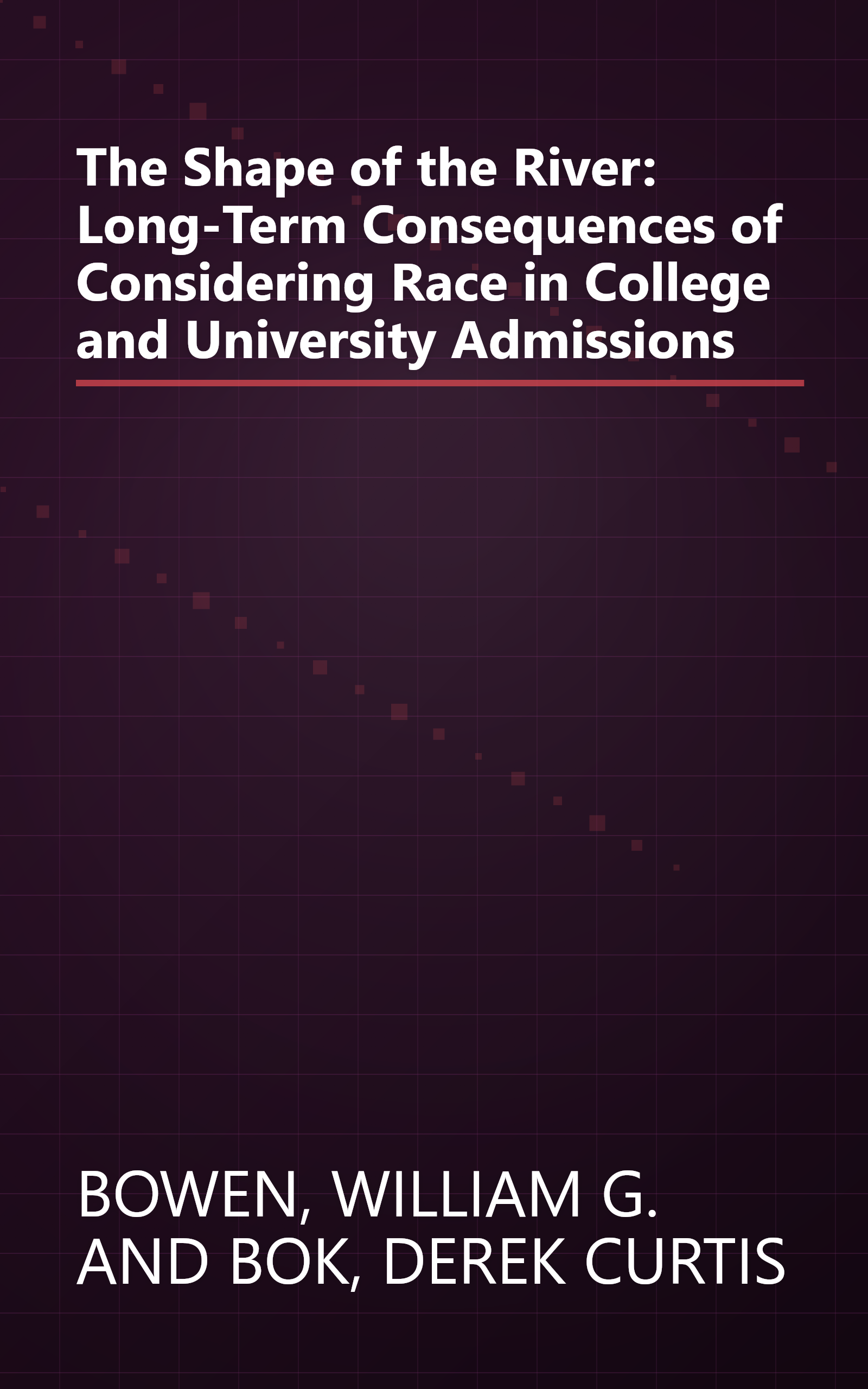 The Shape of the River: Long-Term Consequences of Considering Race in College and University Admissions book cover