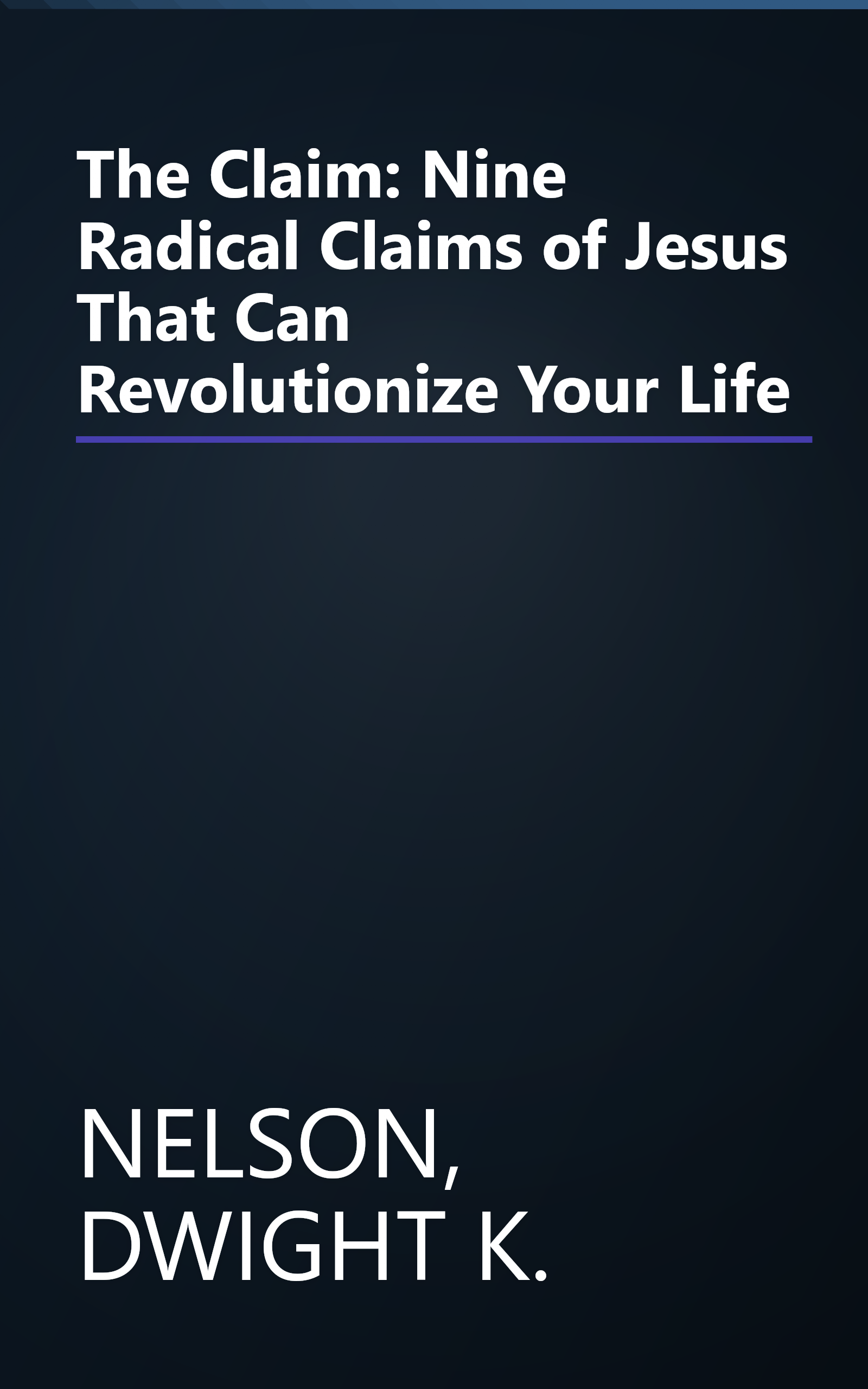 The Claim: Nine Radical Claims of Jesus That Can Revolutionize Your Life book cover