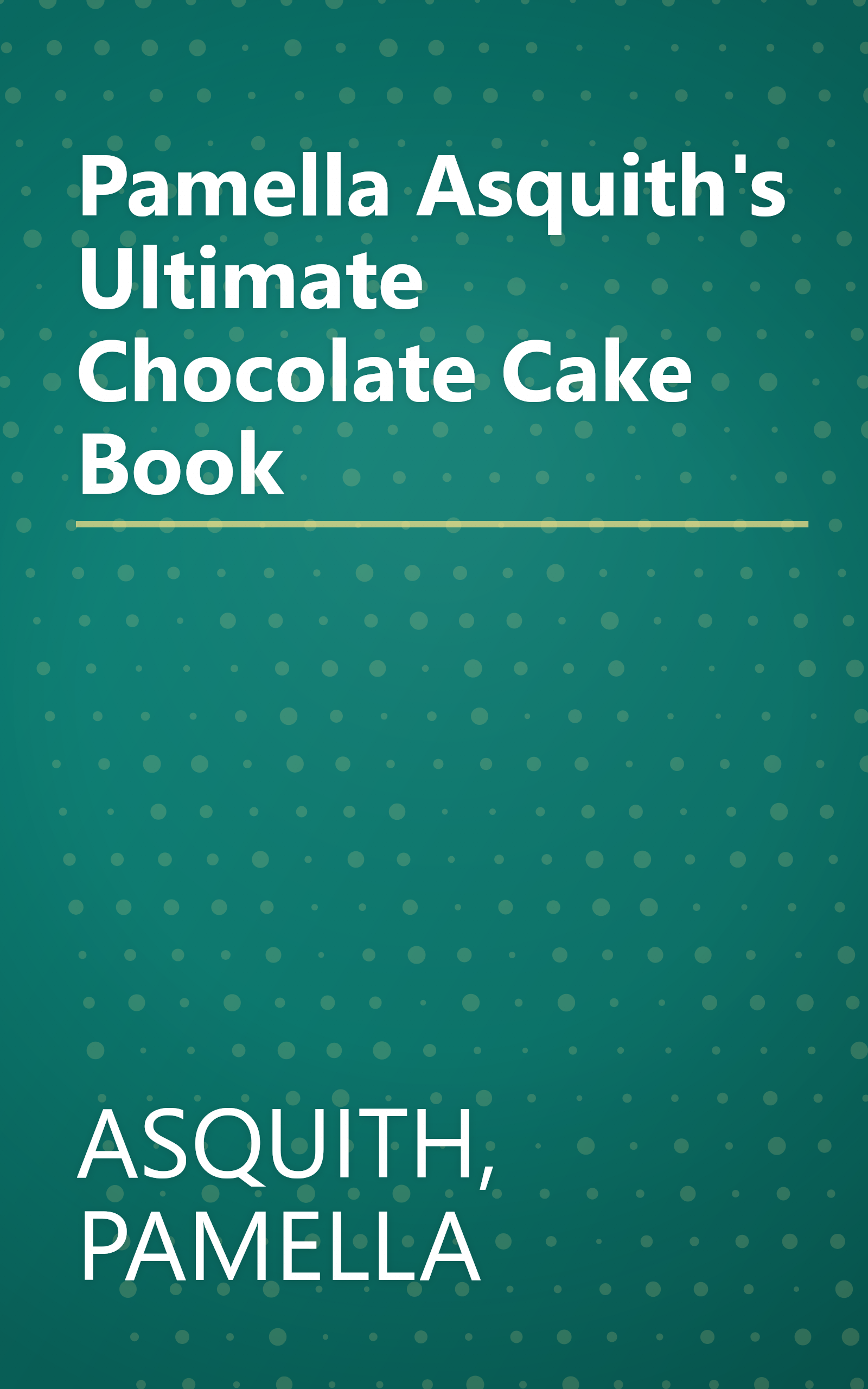 Pamella Asquith's Ultimate Chocolate Cake Book book cover