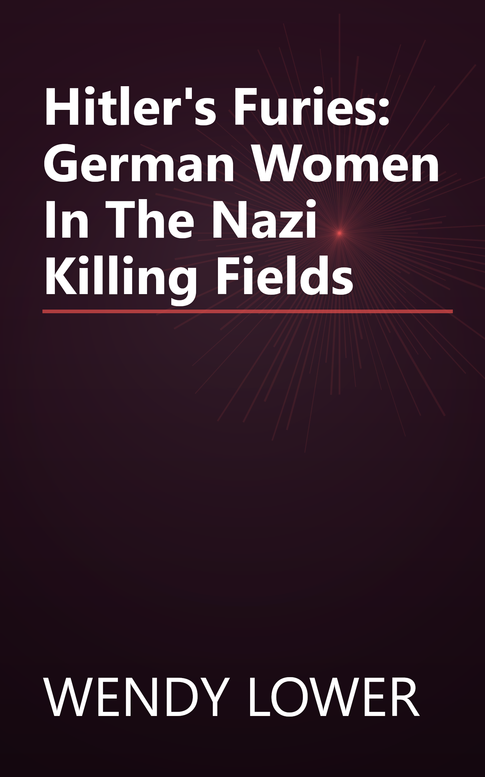 Hitler's Furies: German Women In The Nazi Killing Fields book cover