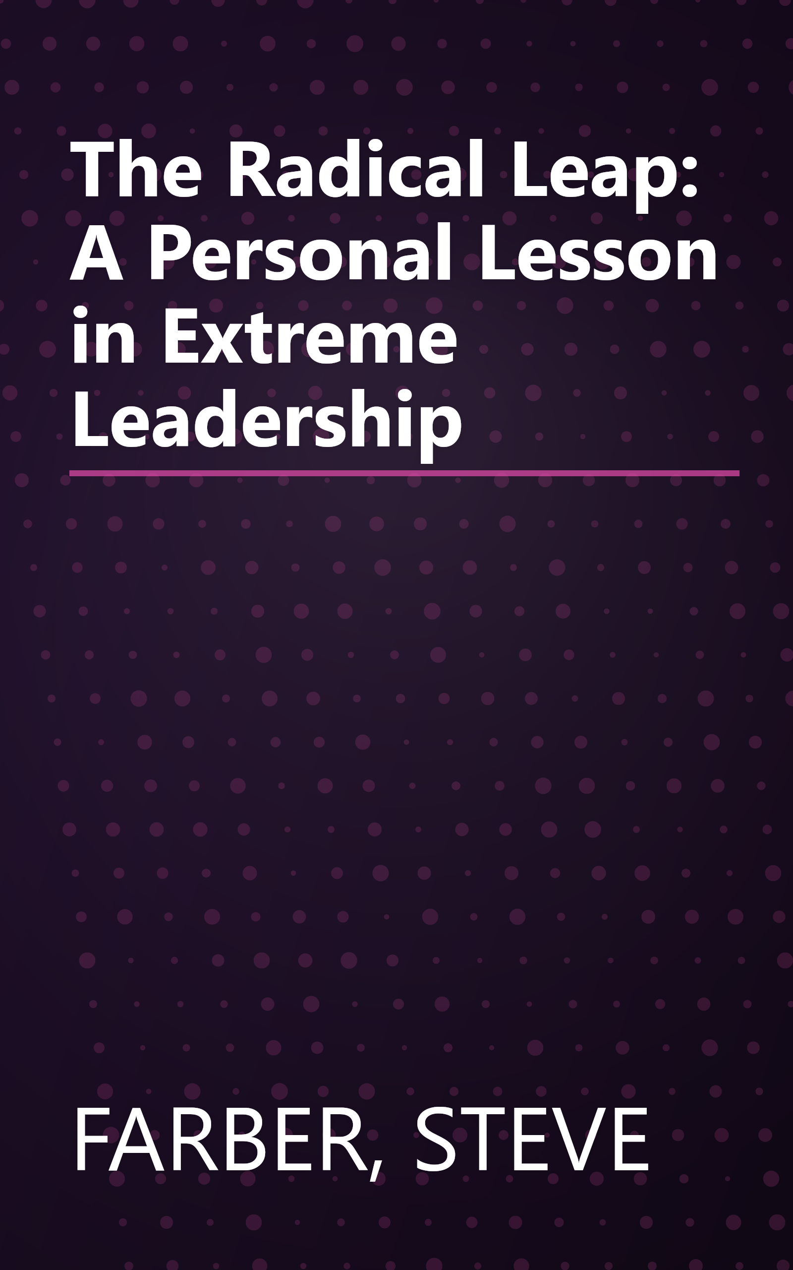 The Radical Leap: A Personal Lesson in Extreme Leadership book cover