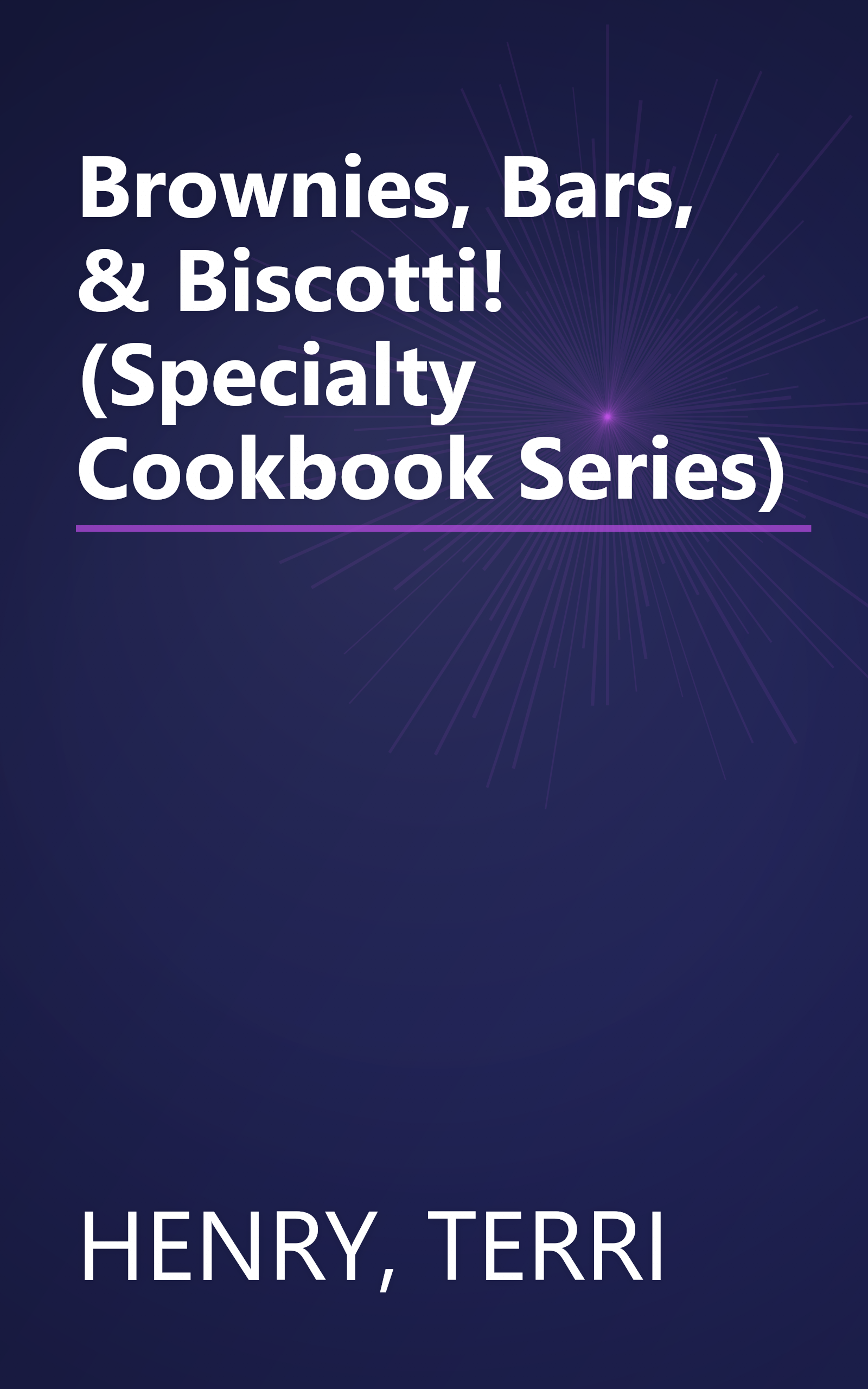 Brownies, Bars, & Biscotti! (Specialty Cookbook Series) book cover