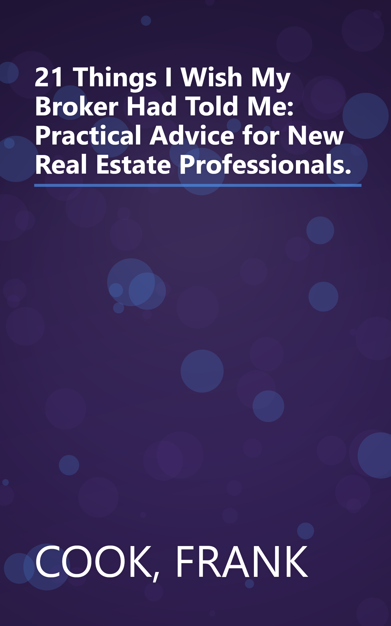 21 Things I Wish My Broker Had Told Me: Practical Advice for New Real Estate Professionals. book cover