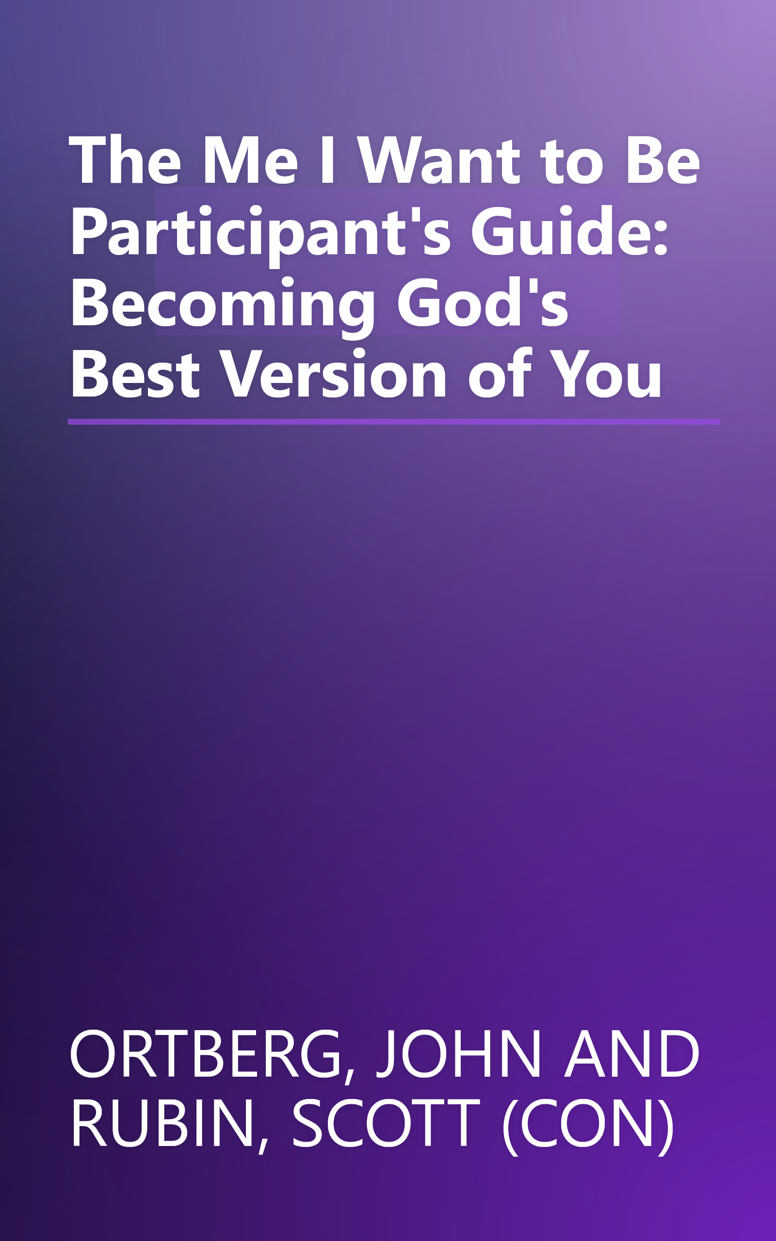 The Me I Want to Be Participant's Guide: Becoming God's Best Version of You book cover