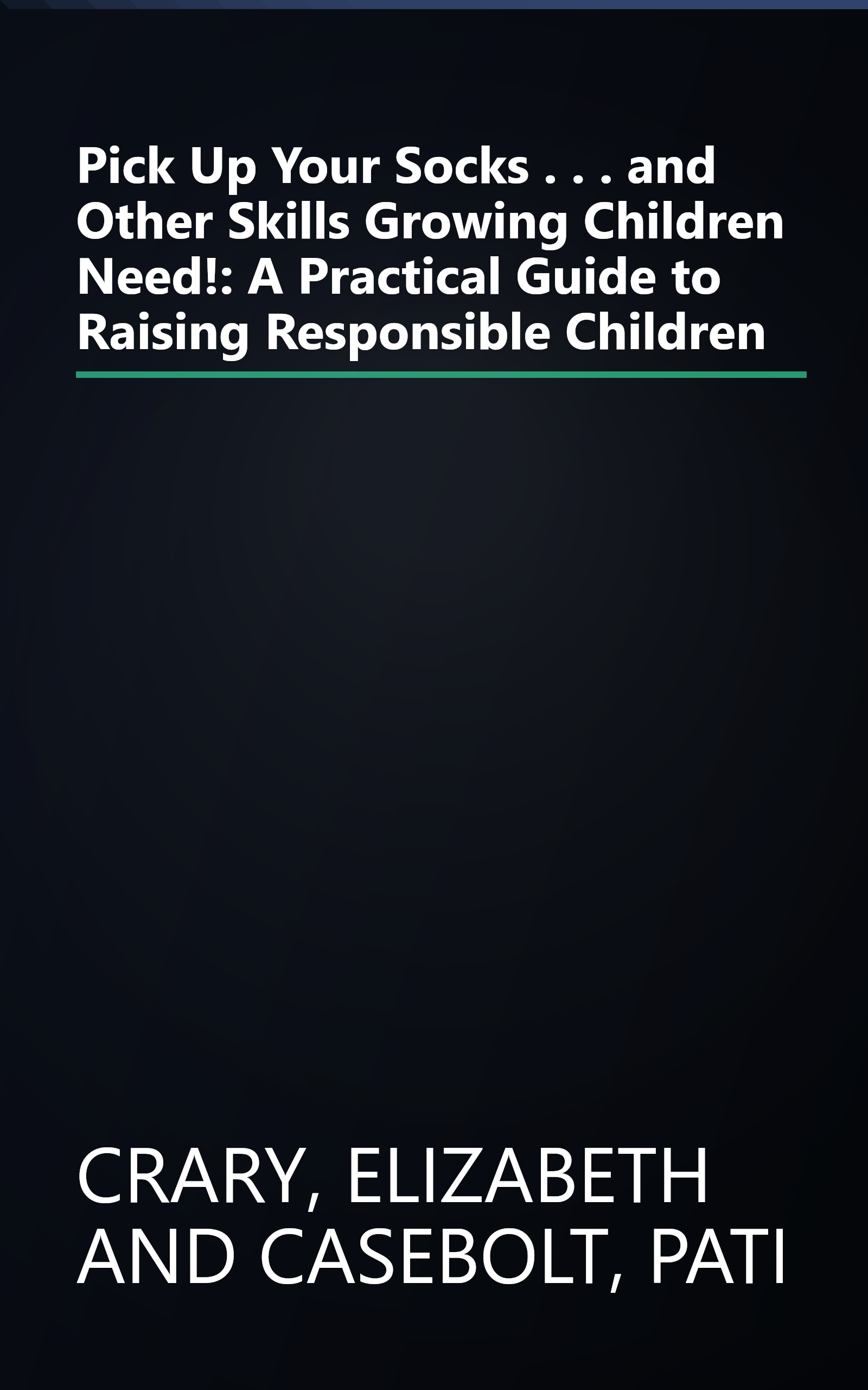 Pick Up Your Socks . . . and Other Skills Growing Children Need!: A Practical Guide to Raising Responsible Children book cover